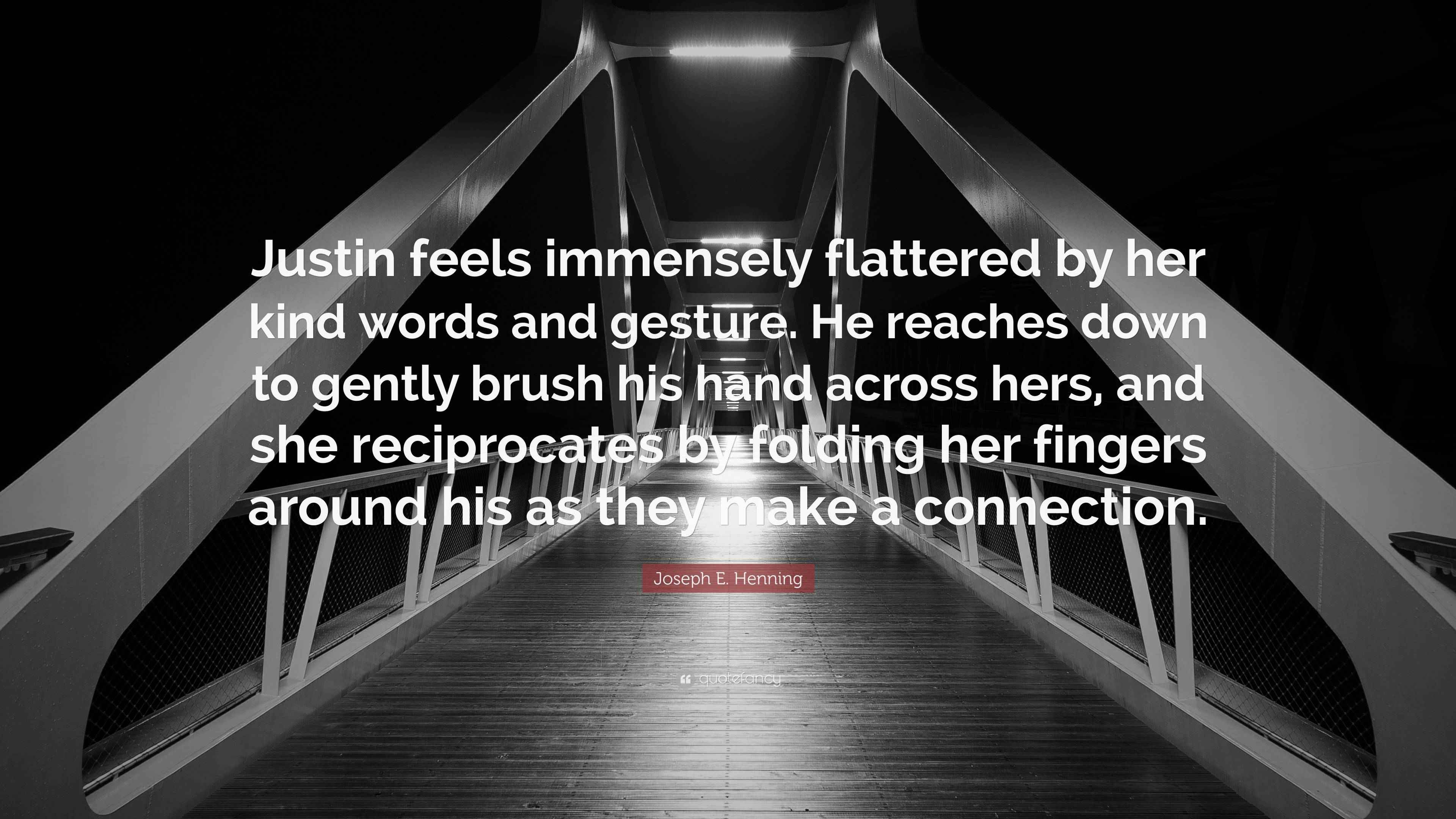 Joseph E. Henning Quote: “Justin feels immensely flattered by her kind ...