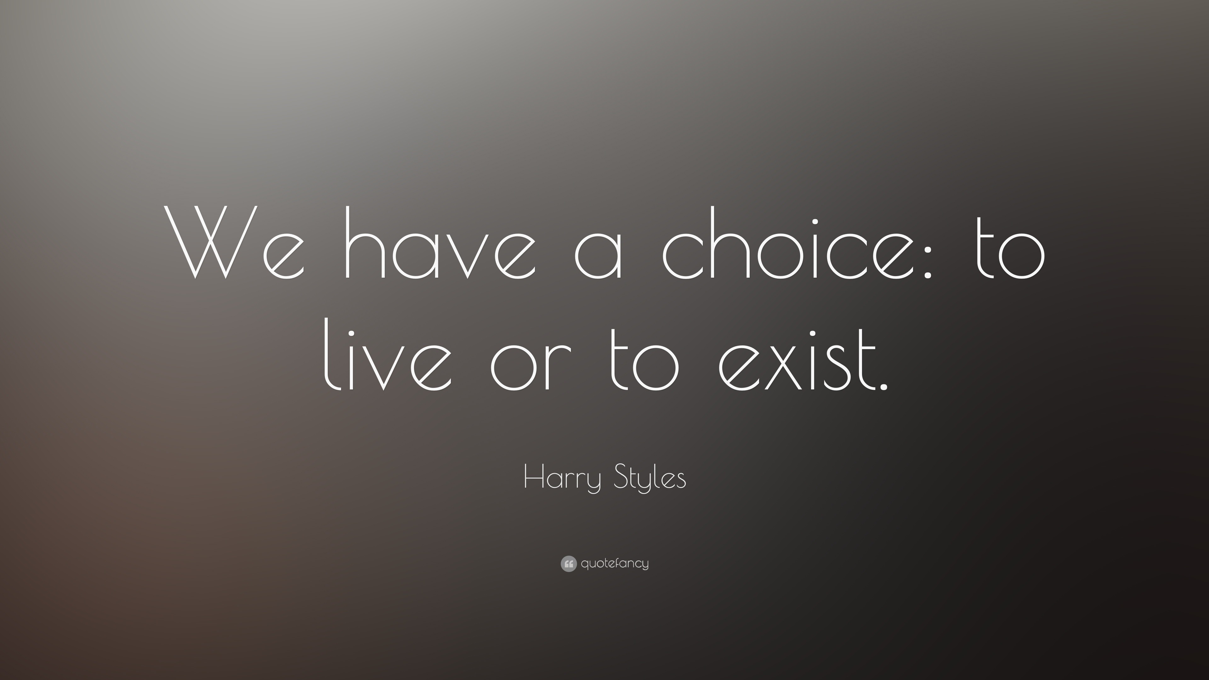 Harry Styles Quote: “We have a choice: to live or to exist.”