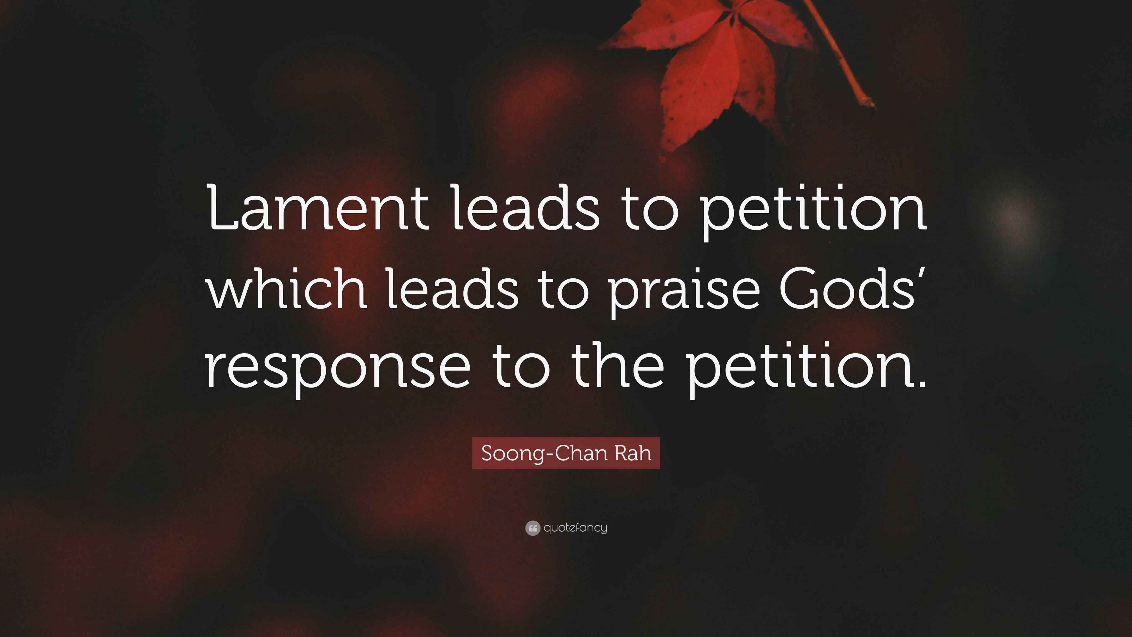 Soong-Chan Rah Quote: “Lament leads to petition which leads to praise ...