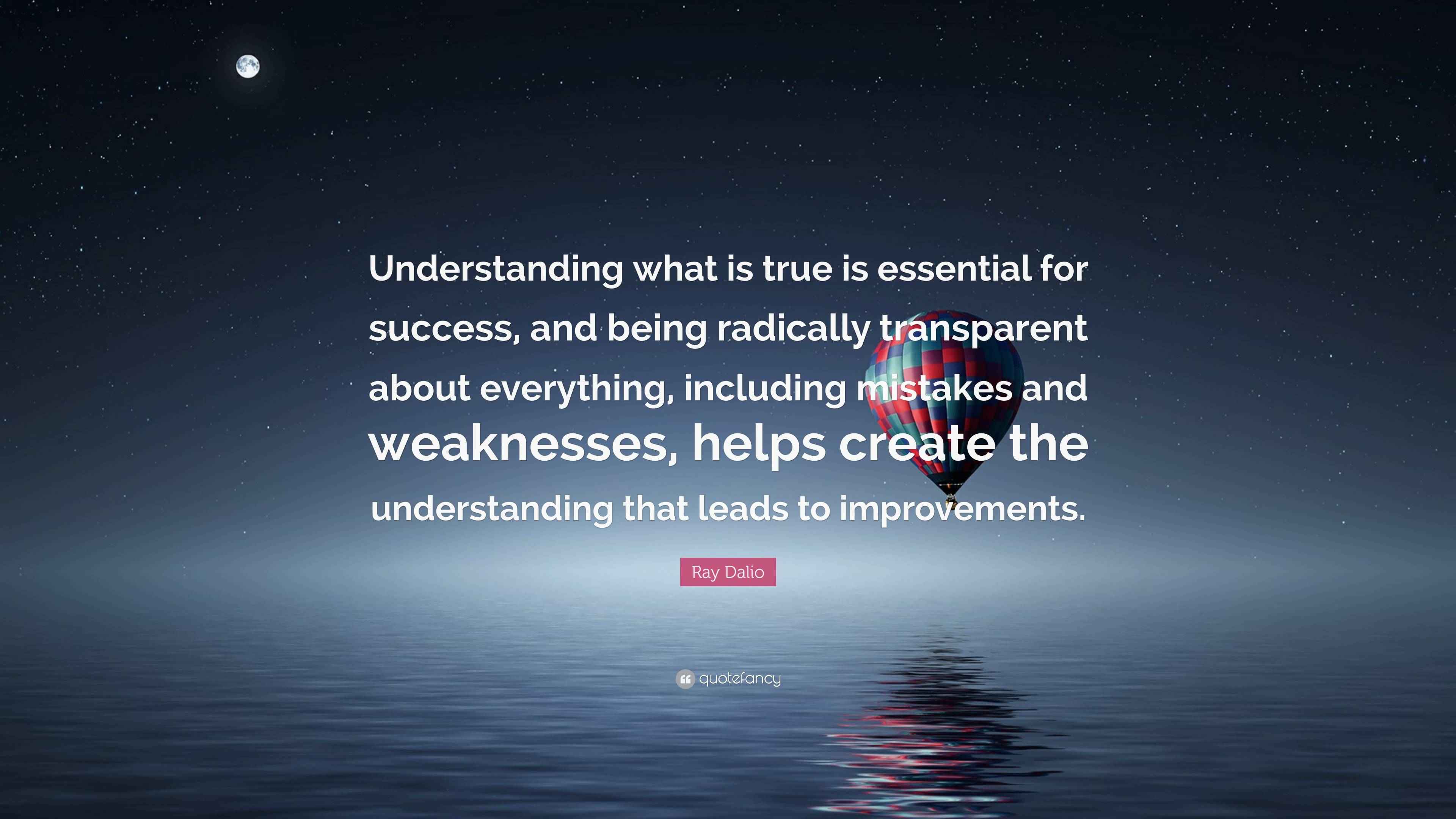 Ray Dalio Quote: “Understanding what is true is essential for success ...