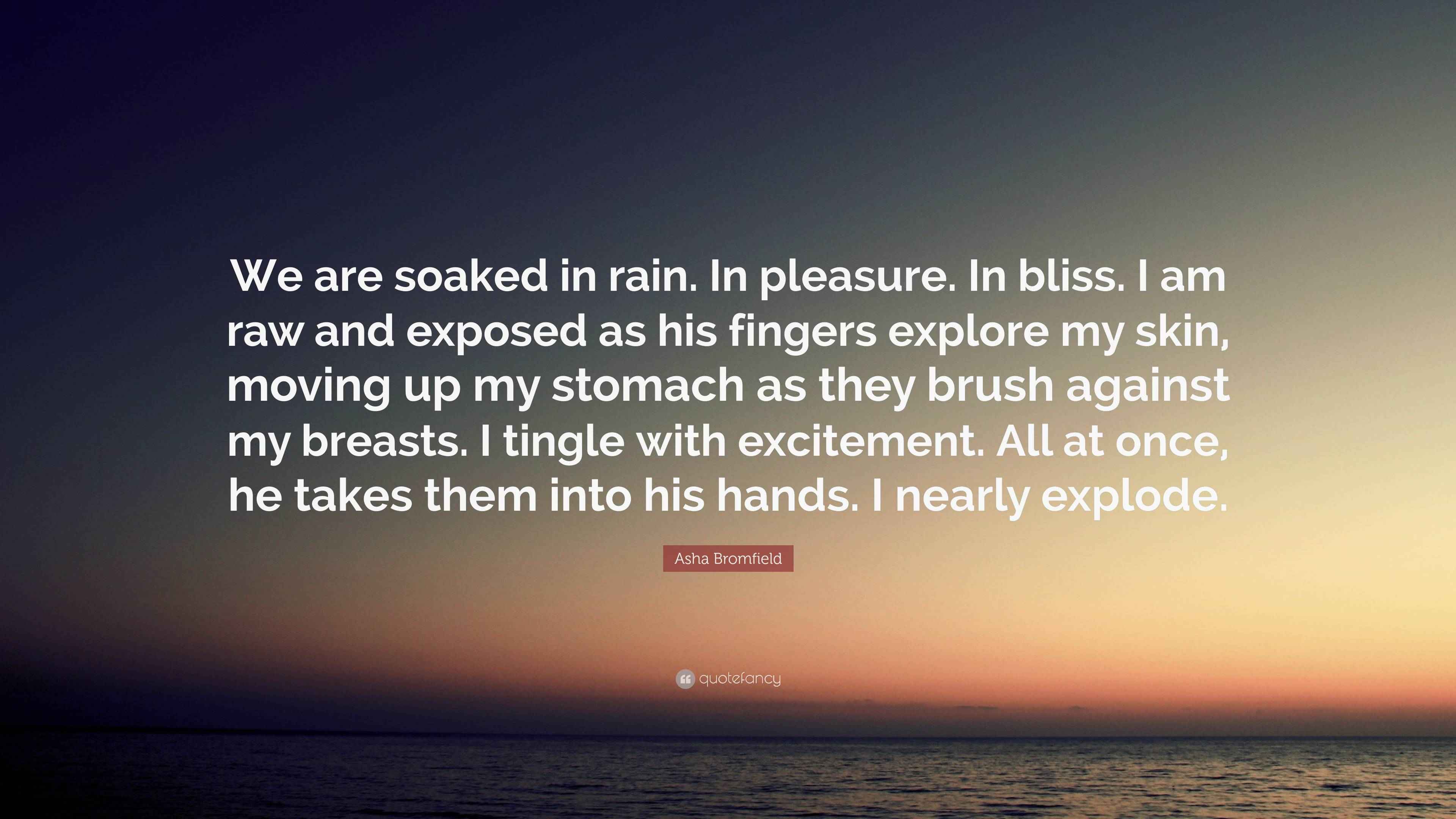 Asha Bromfield Quote: “We are soaked in rain. In pleasure. In bliss. I ...