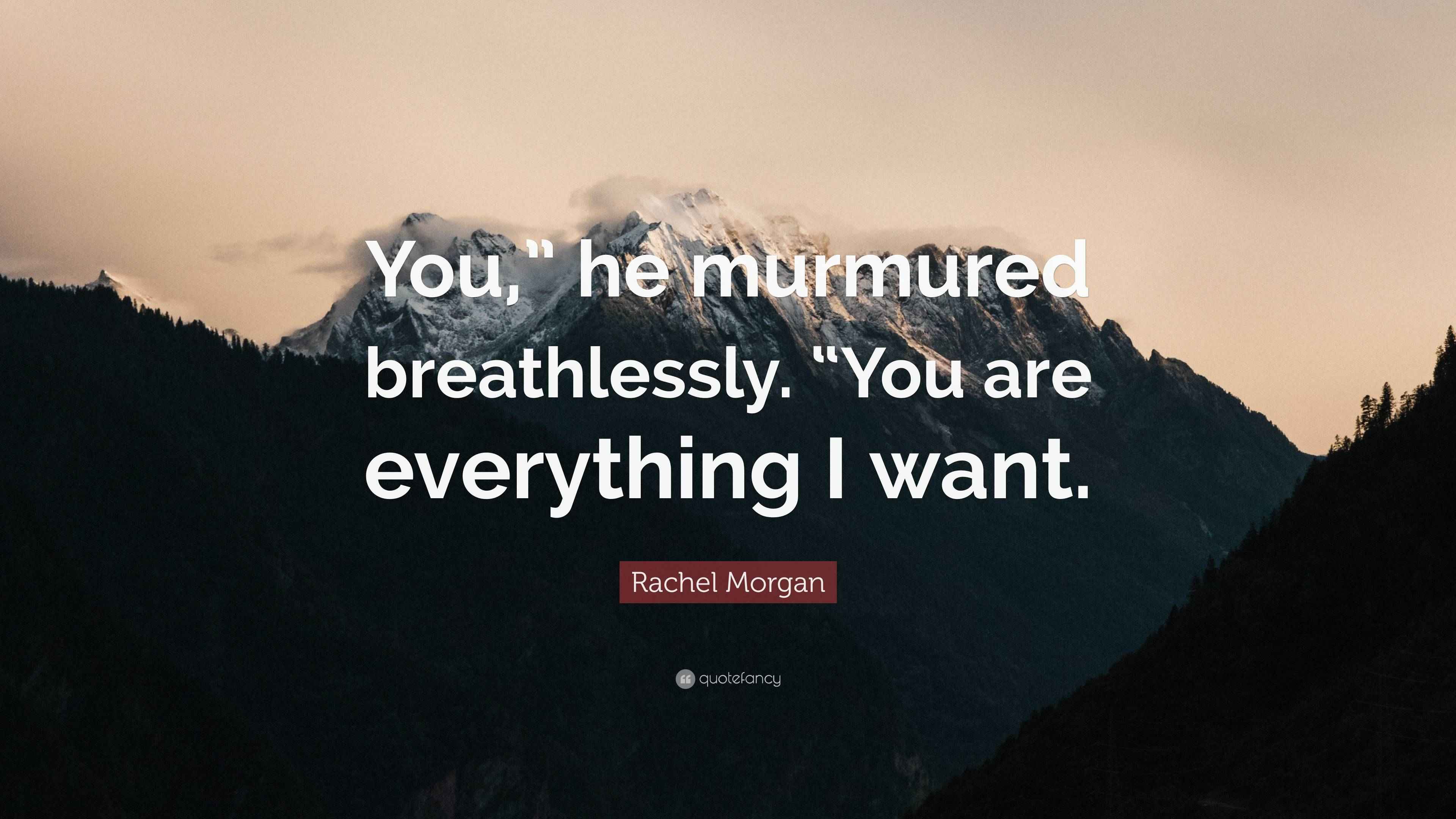 Rachel Morgan Quote: “You,” he murmured breathlessly. “You are ...
