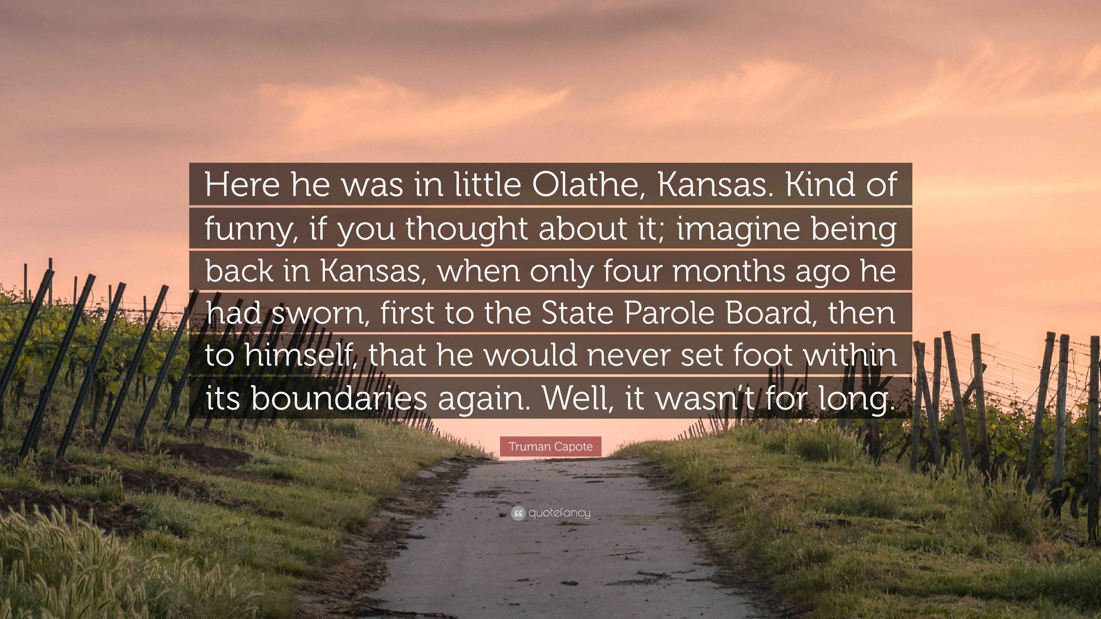 Truman Capote Quote: “Here he was in little Olathe, Kansas. Kind of ...