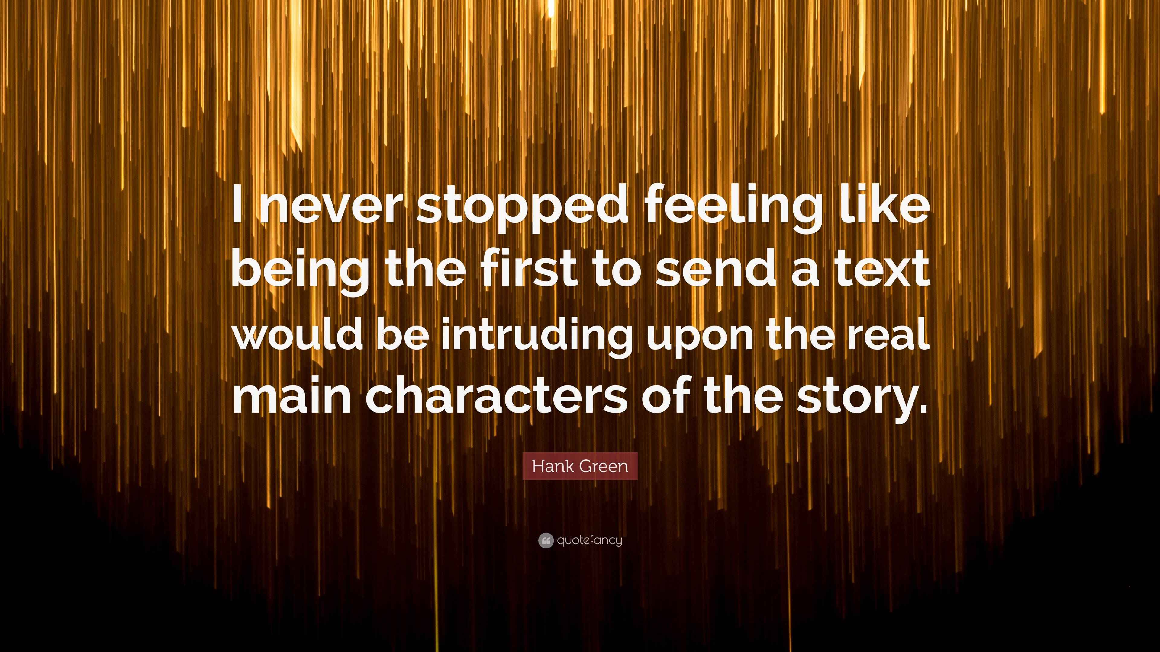 Hank Green Quote: “I never stopped feeling like being the first to send ...