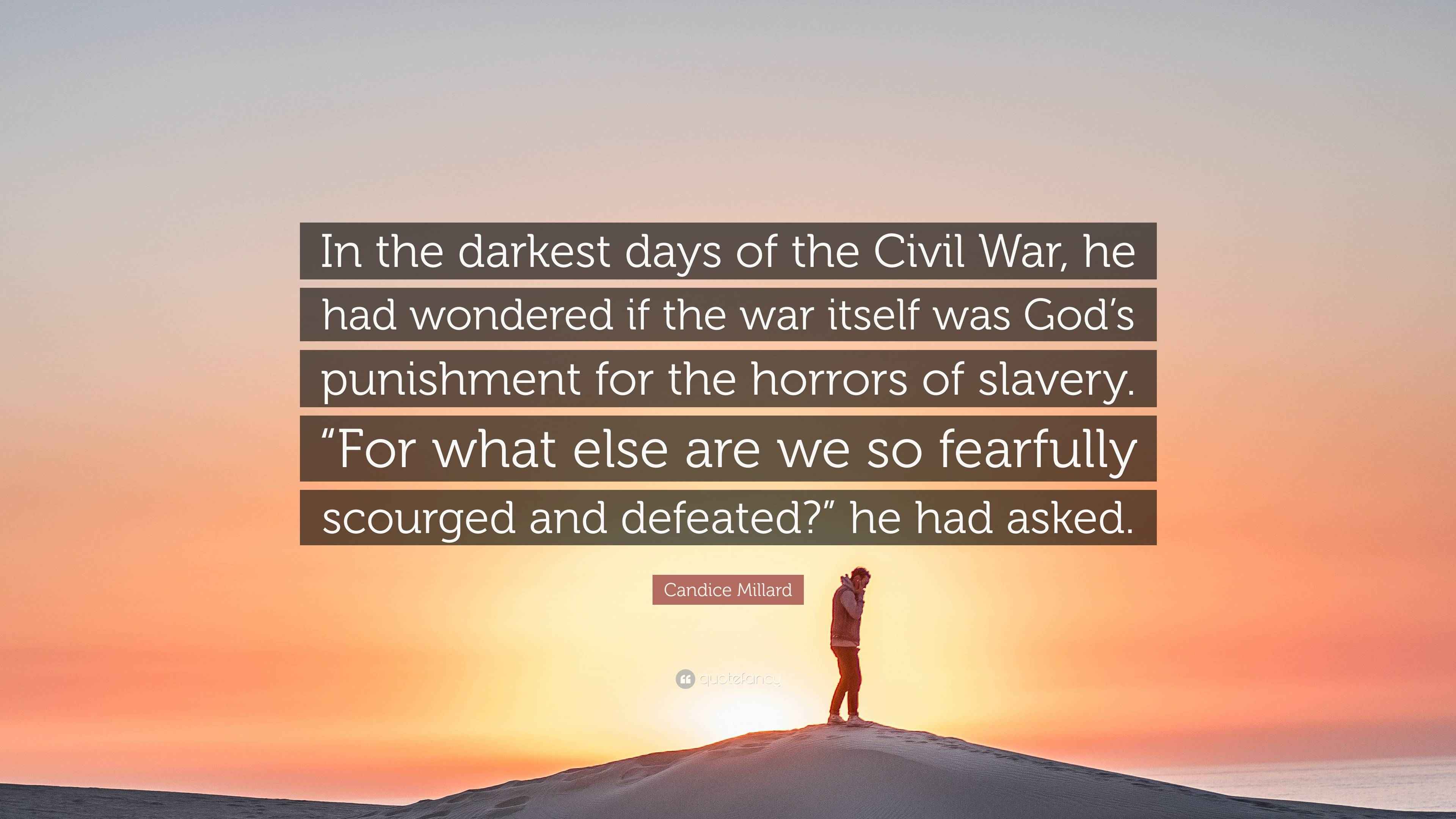 Candice Millard Quote: “In the darkest days of the Civil War, he had ...