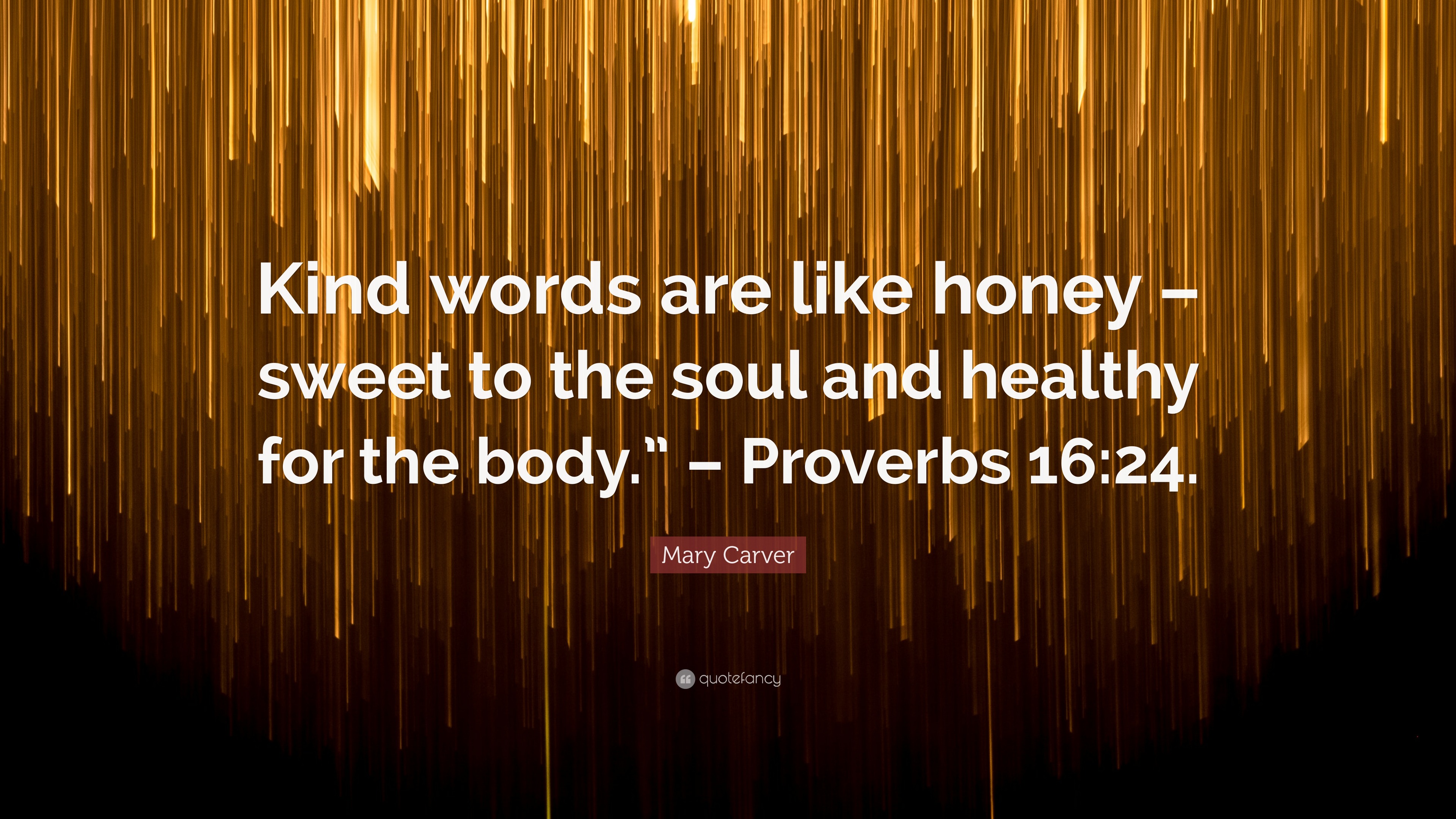 Mary Carver Quote: “Kind words are like honey – sweet to the soul and ...