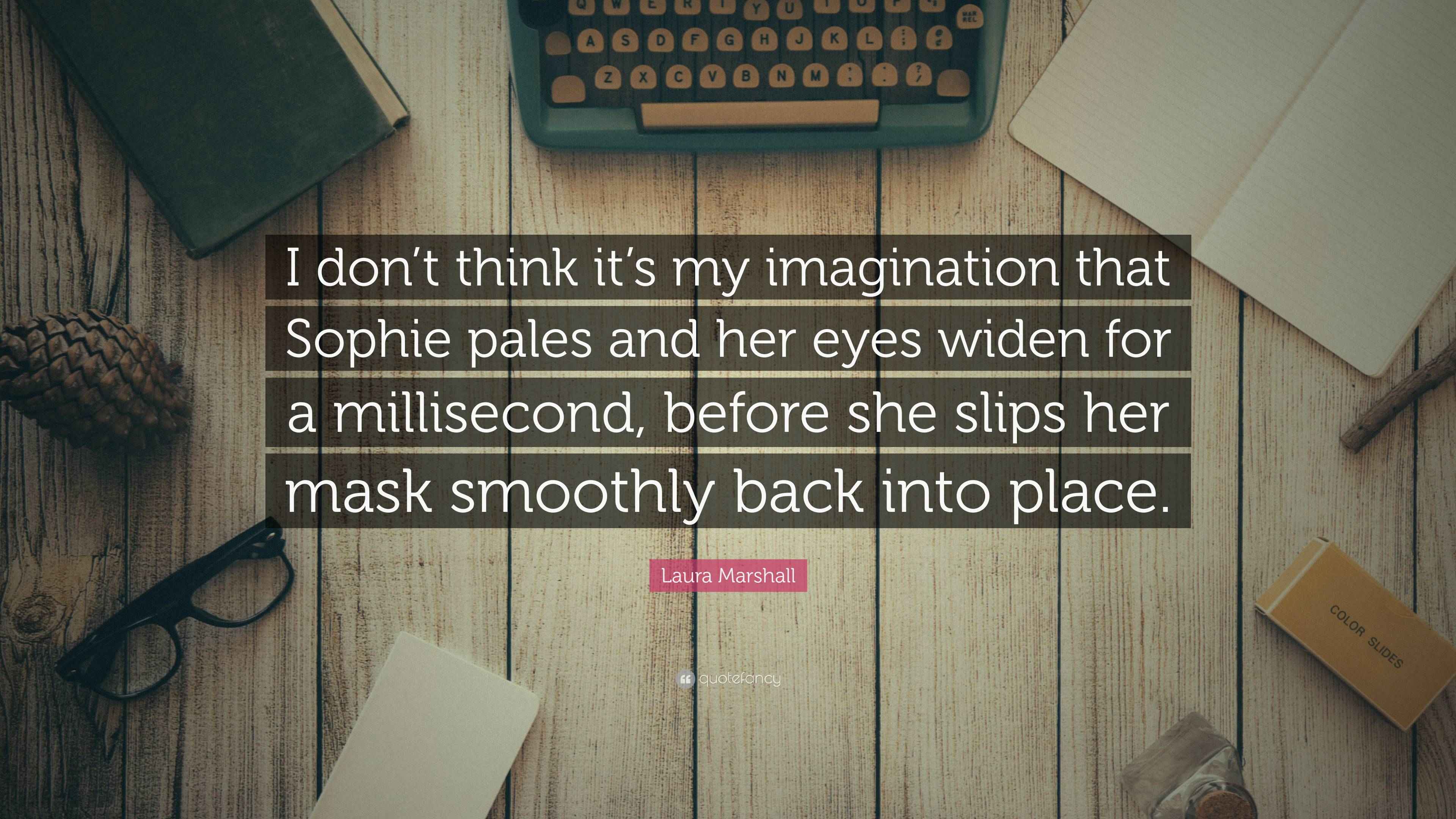Laura Marshall Quote: “I don’t think it’s my imagination that Sophie ...
