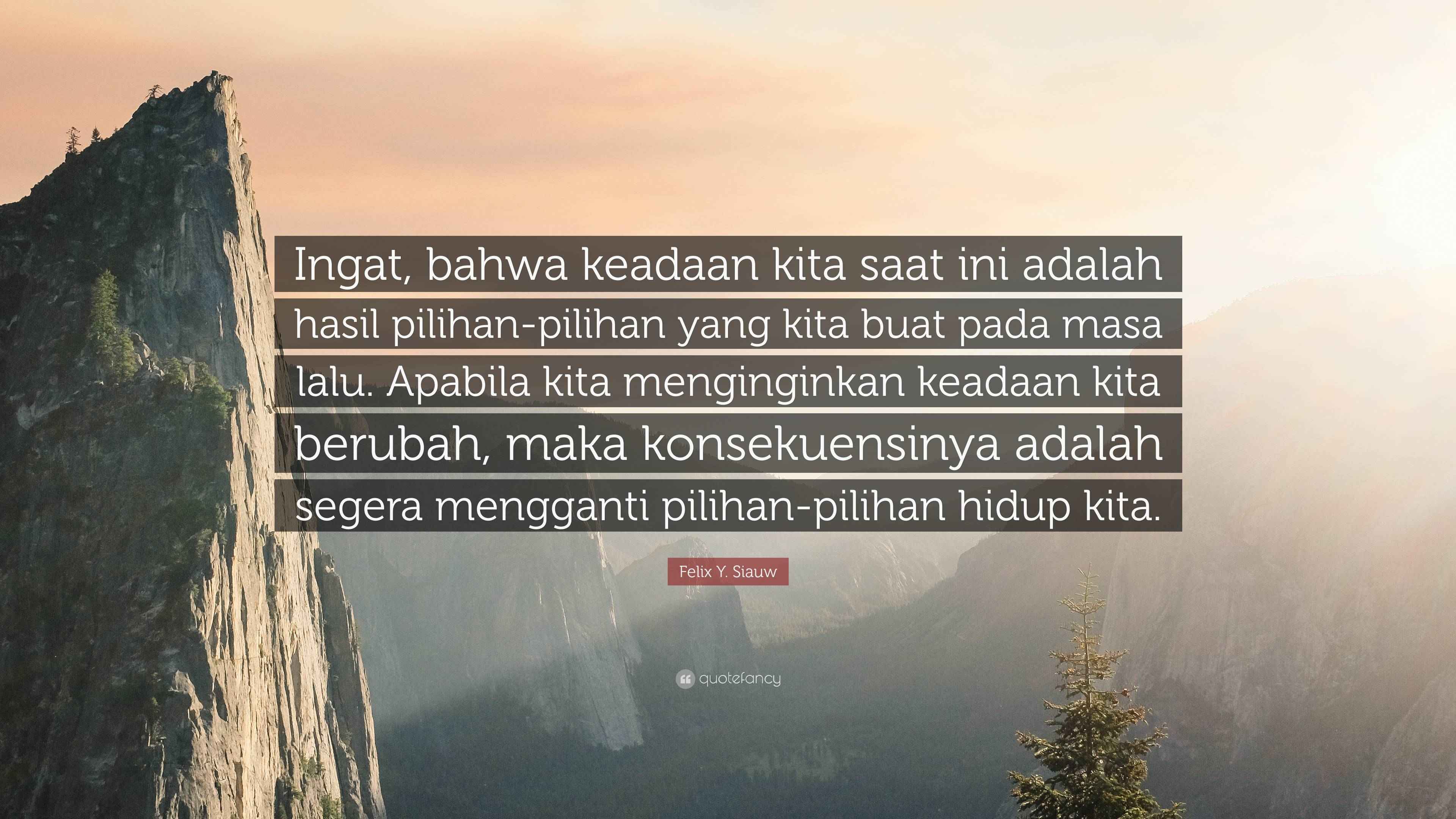 Felix Y. Siauw Quote: “Ingat, bahwa keadaan kita saat ini adalah hasil ...