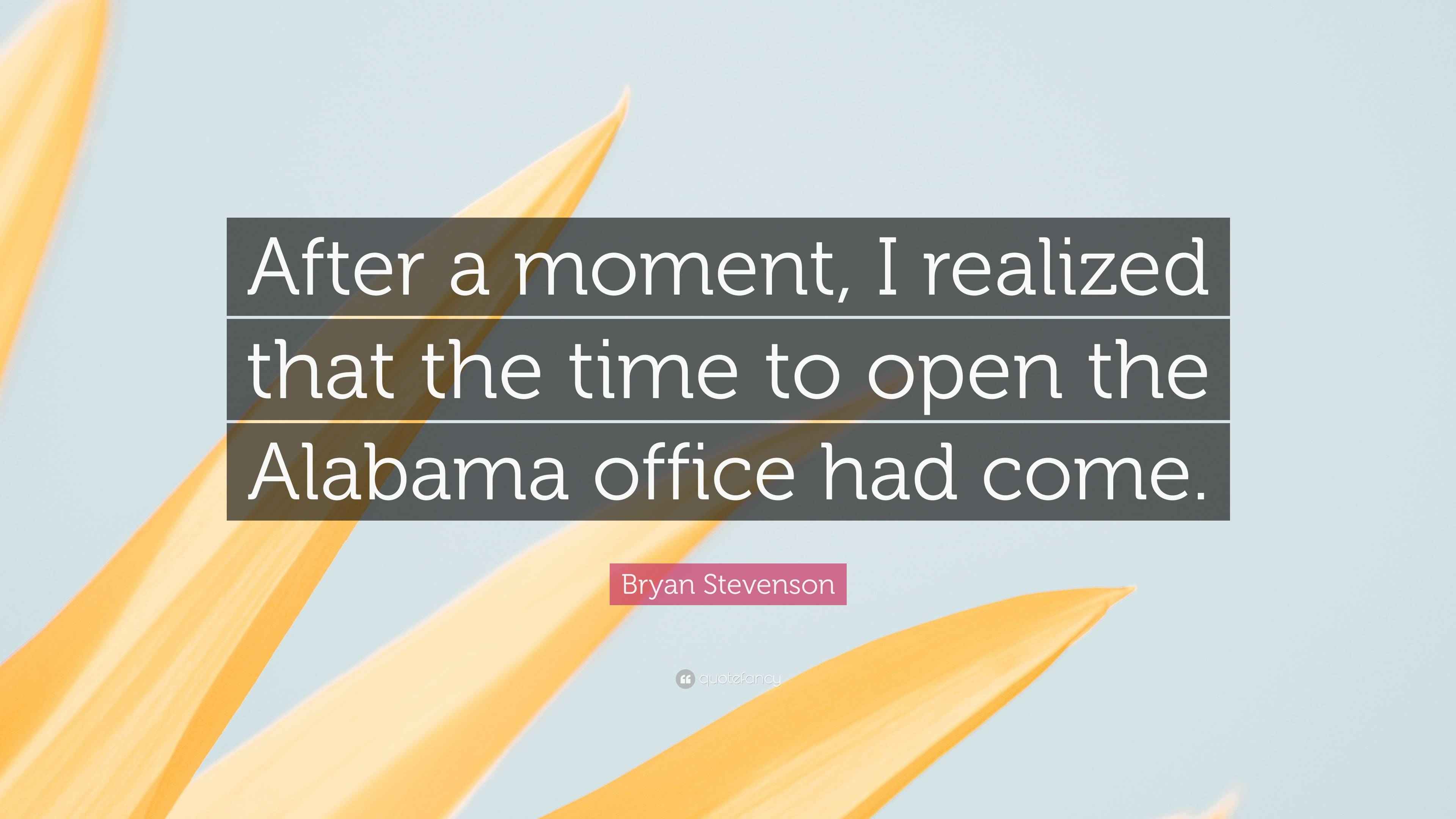 Bryan Stevenson Quote: “After a moment, I realized that the time to ...