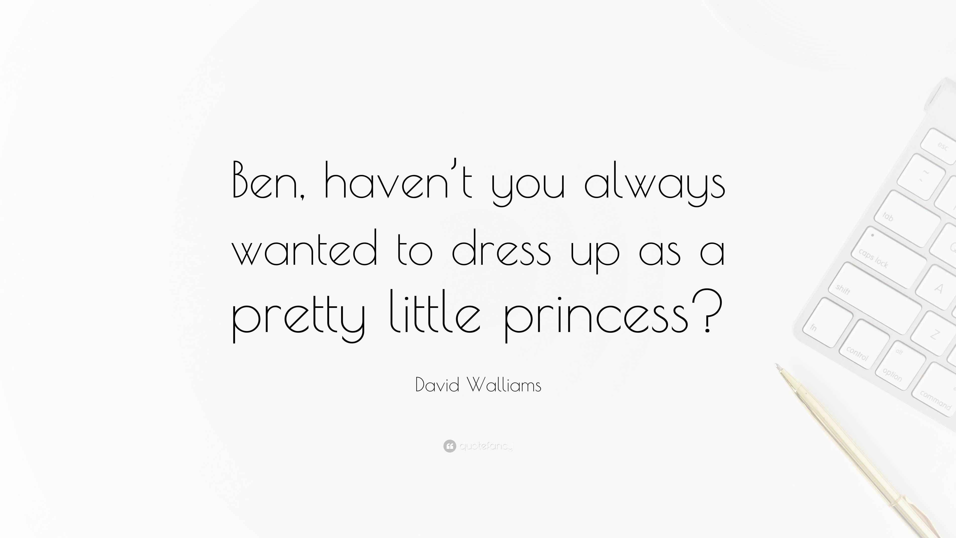 David Walliams Quote: “Ben, haven’t you always wanted to dress up as a ...