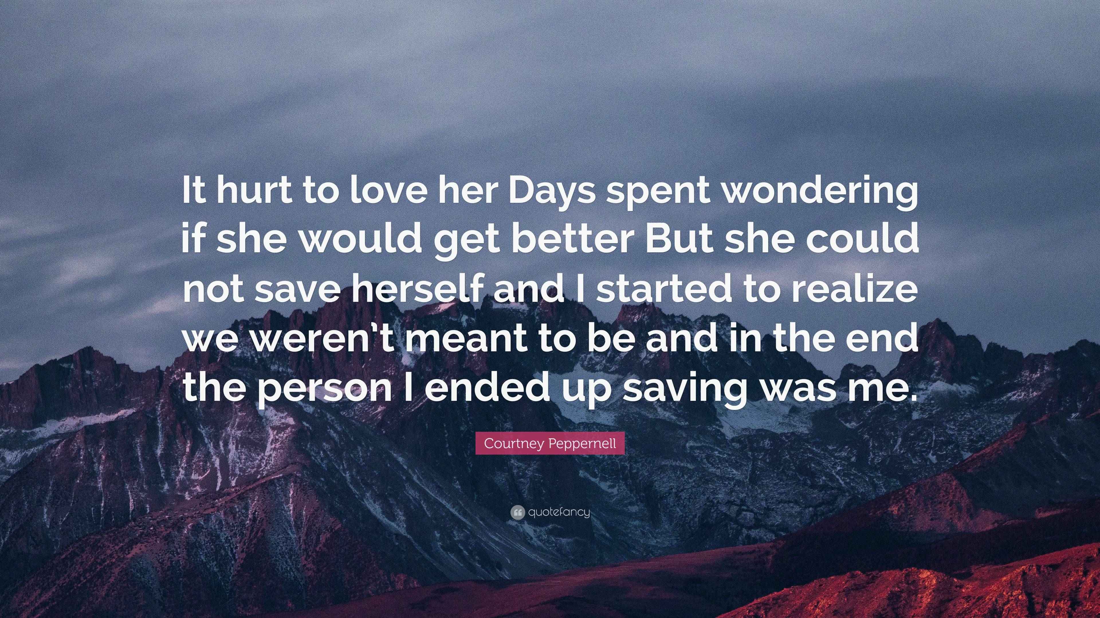 Courtney Peppernell Quote: “It hurt to love her Days spent wondering if ...