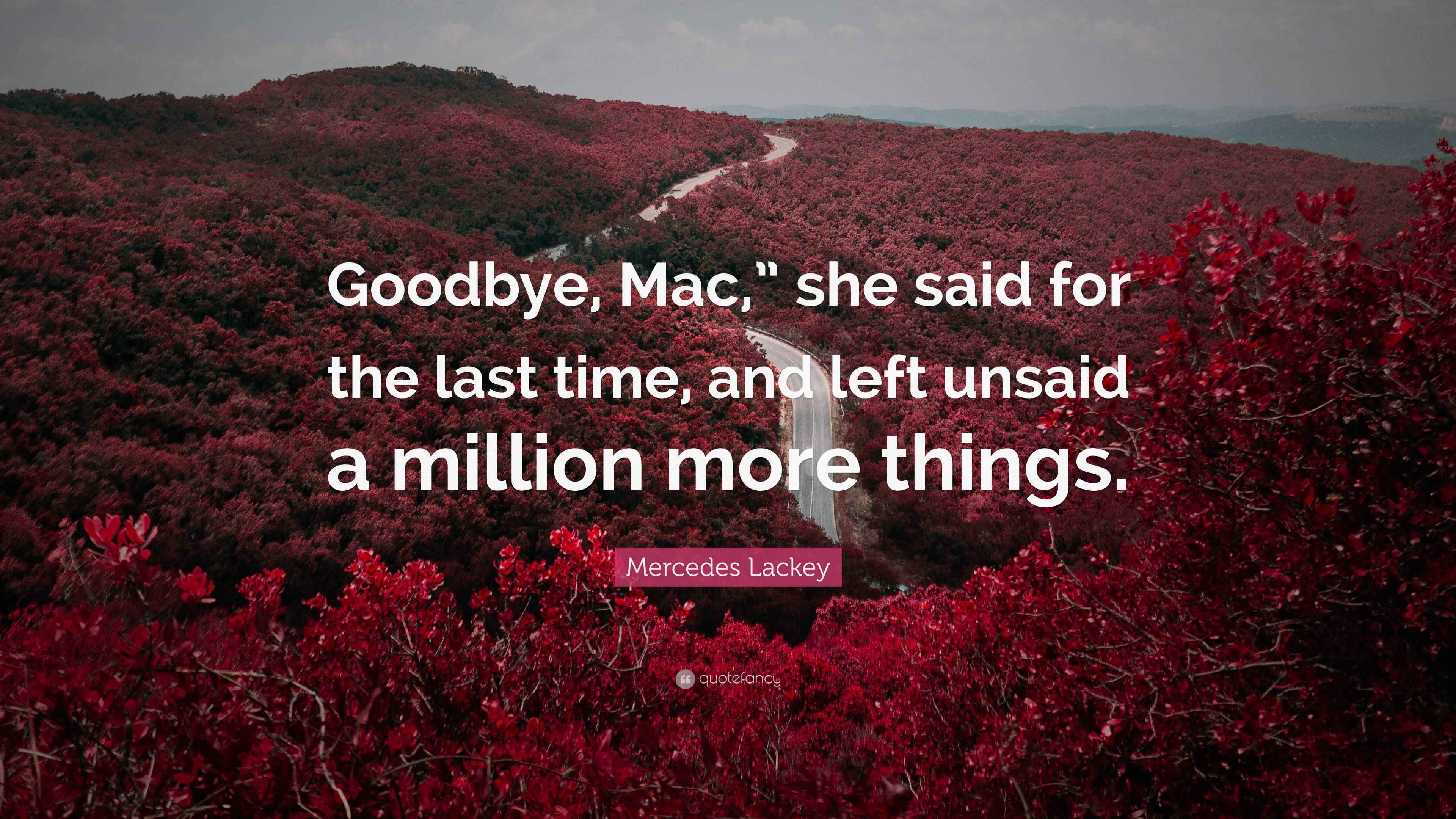 Mercedes Lackey Quote: “Goodbye, Mac,” she said for the last time, and ...