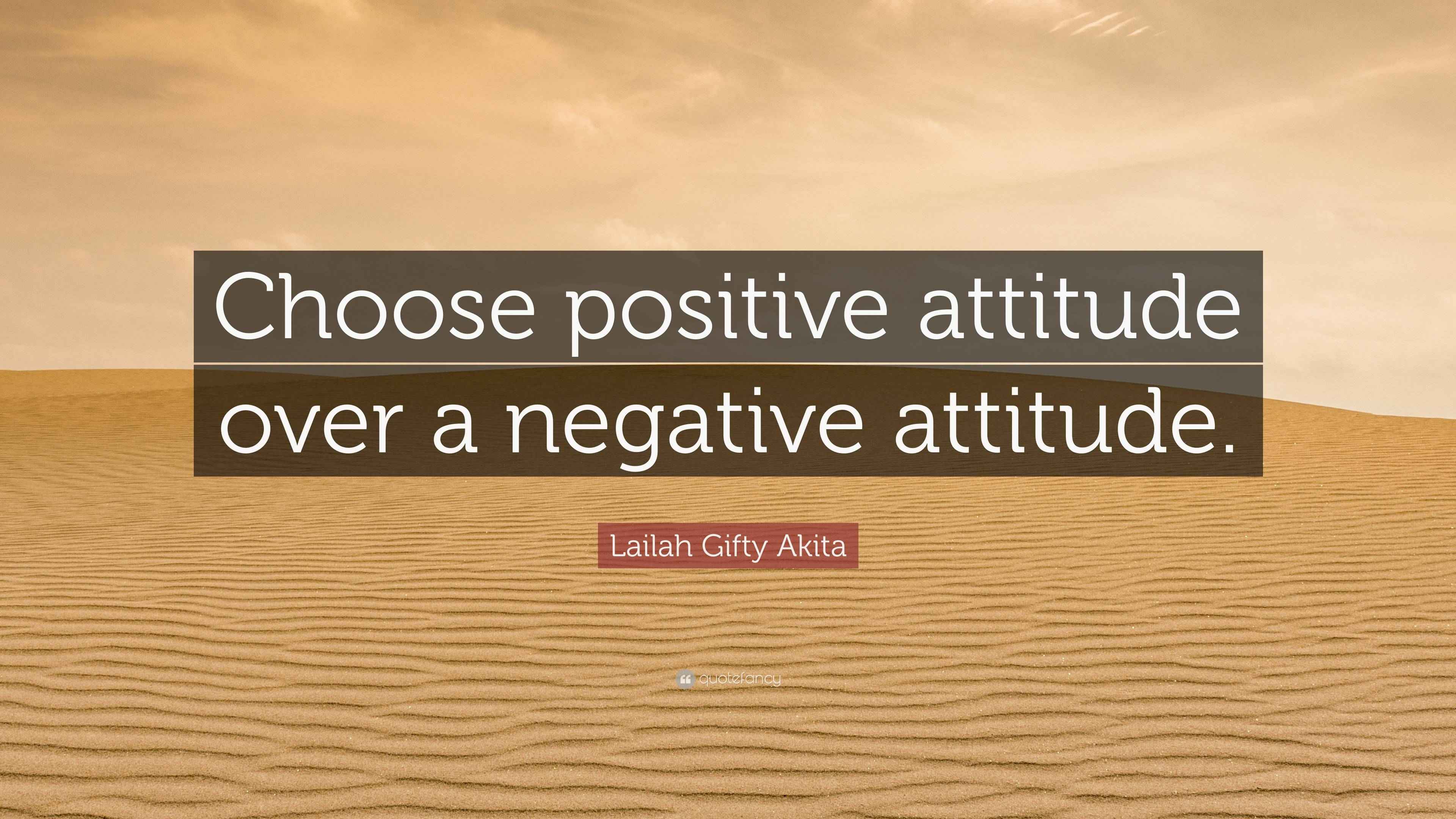 Lailah Gifty Akita Quote: “Choose positive attitude over a negative ...