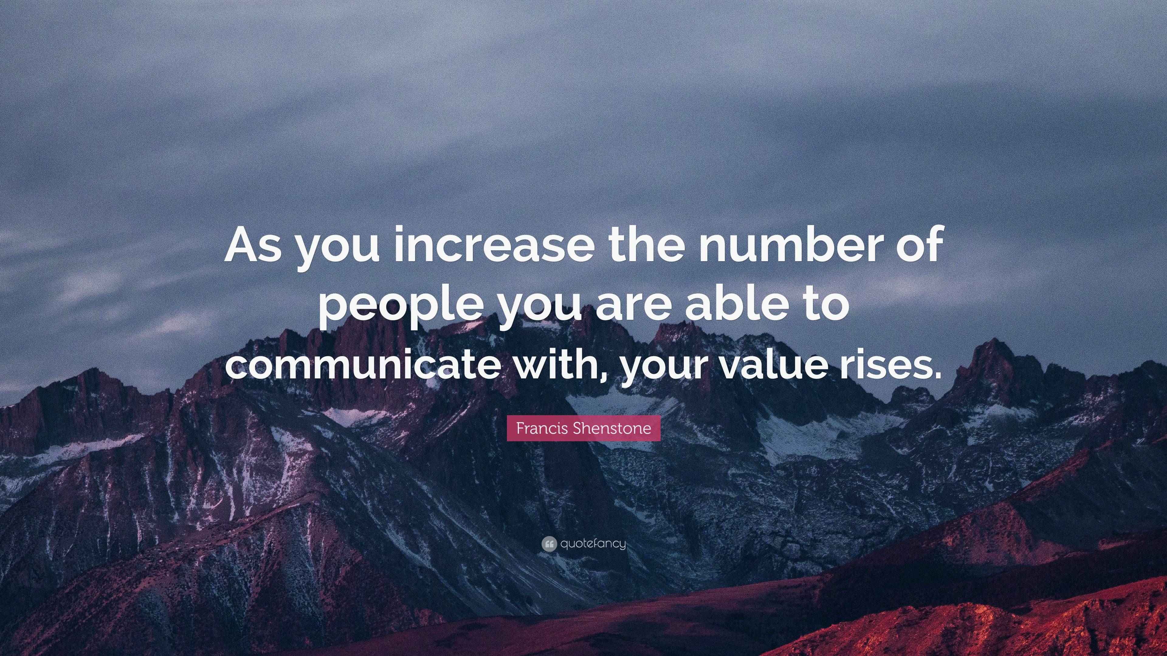 Francis Shenstone Quote: “As you increase the number of people you are ...