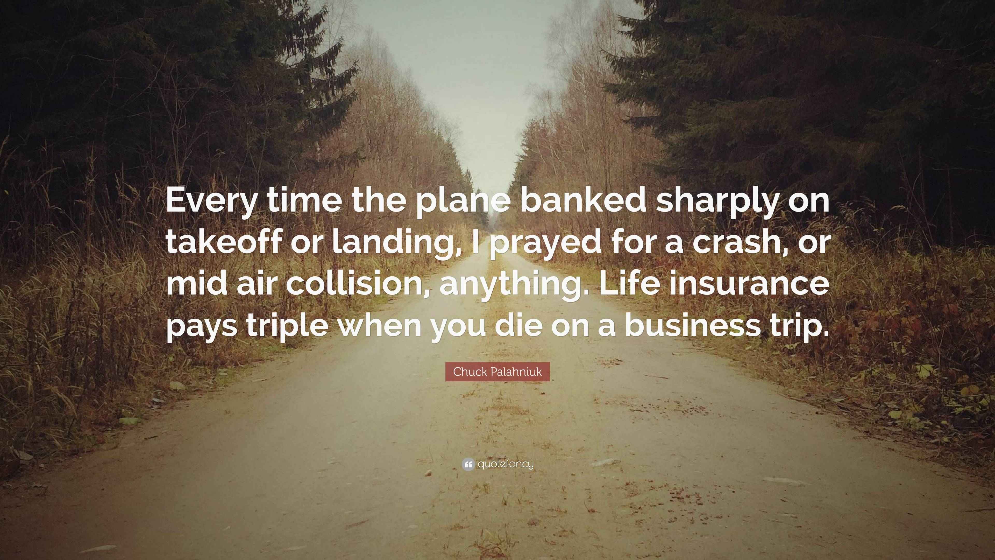 Chuck Palahniuk Quote: “Every time the plane banked sharply on takeoff ...