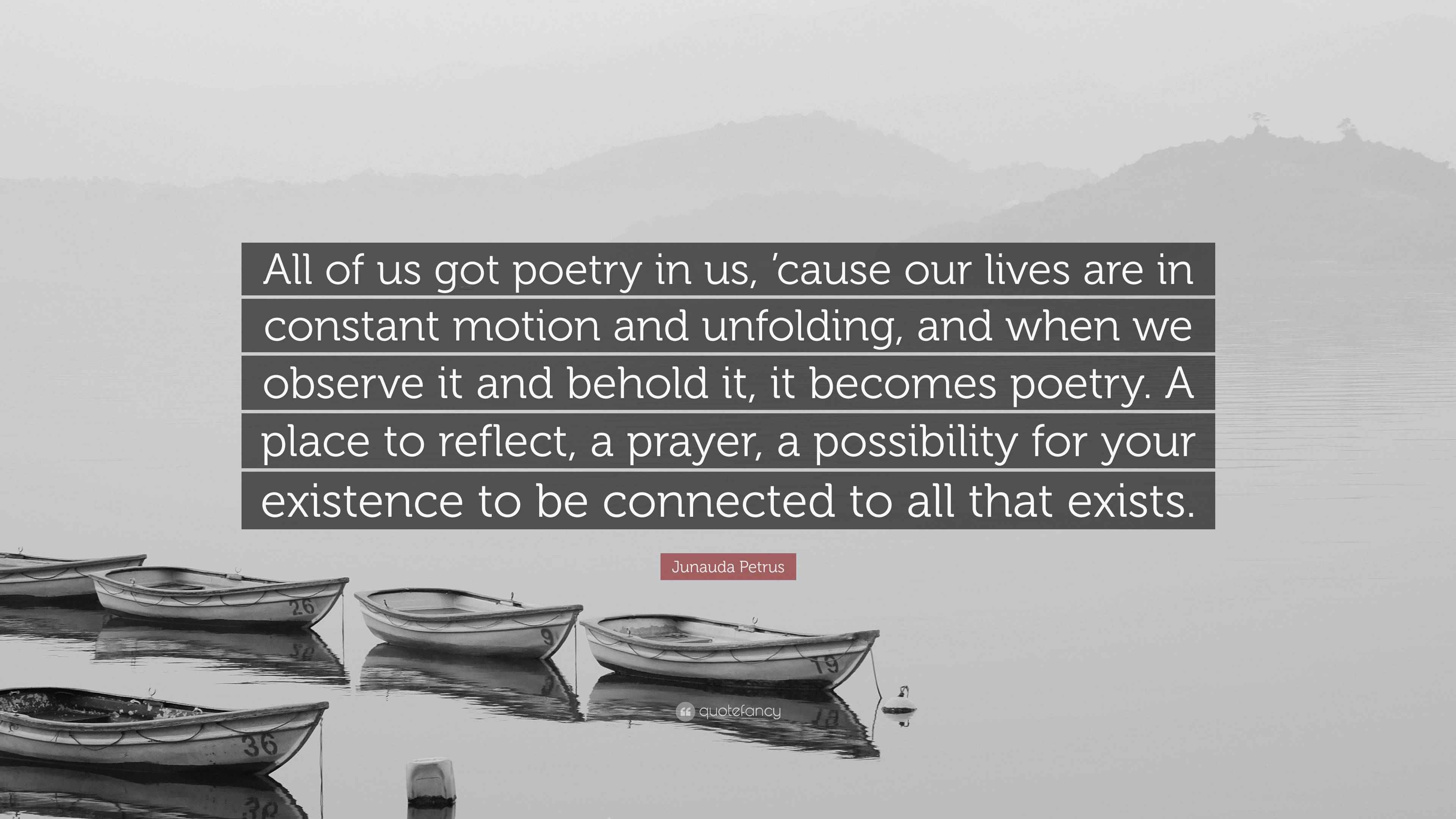 Junauda Petrus Quote: “All of us got poetry in us, ’cause our lives are ...