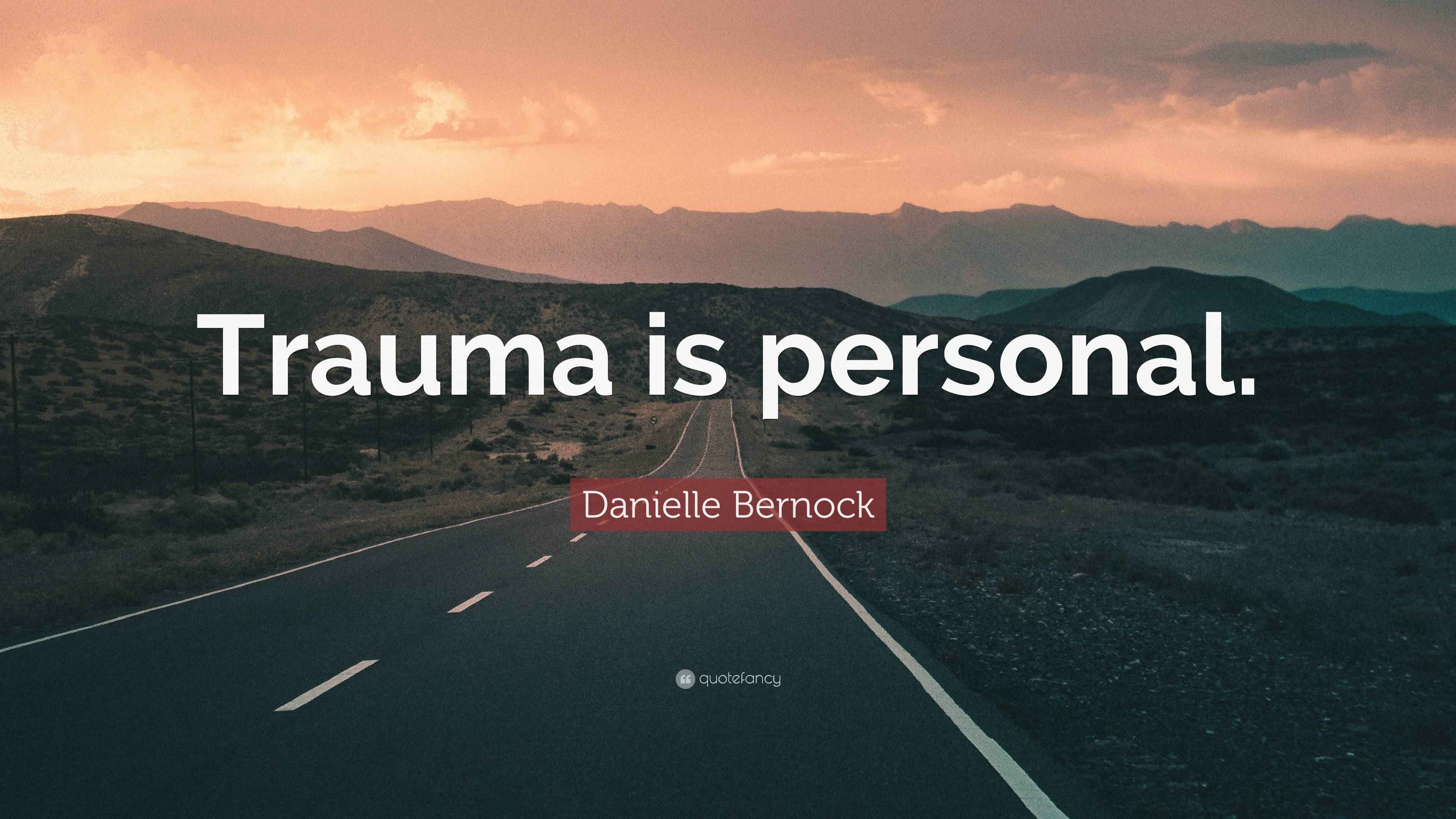Danielle Bernock Quote: “Trauma is personal.”