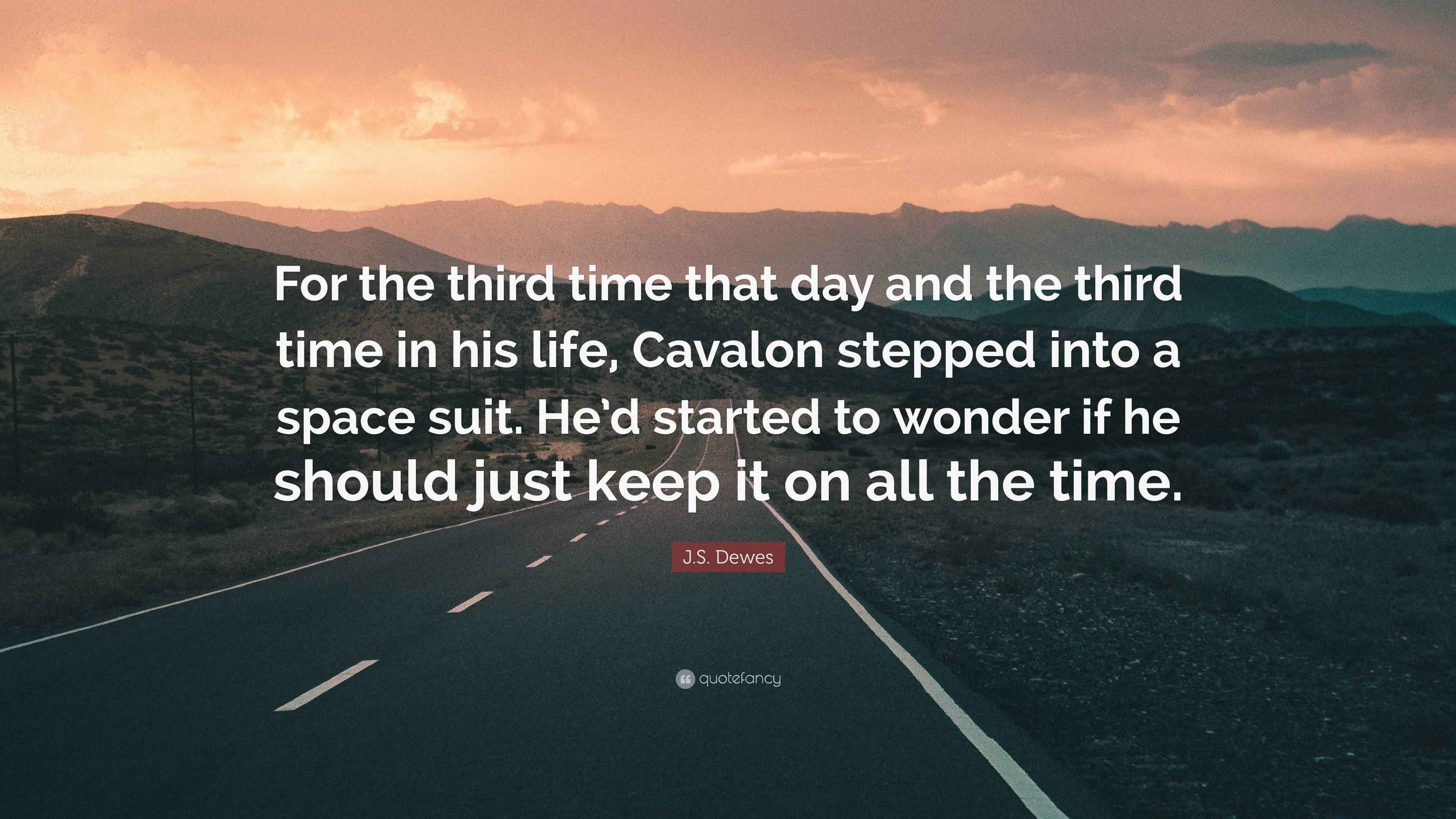J.S. Dewes Quote: “For the third time that day and the third time in ...