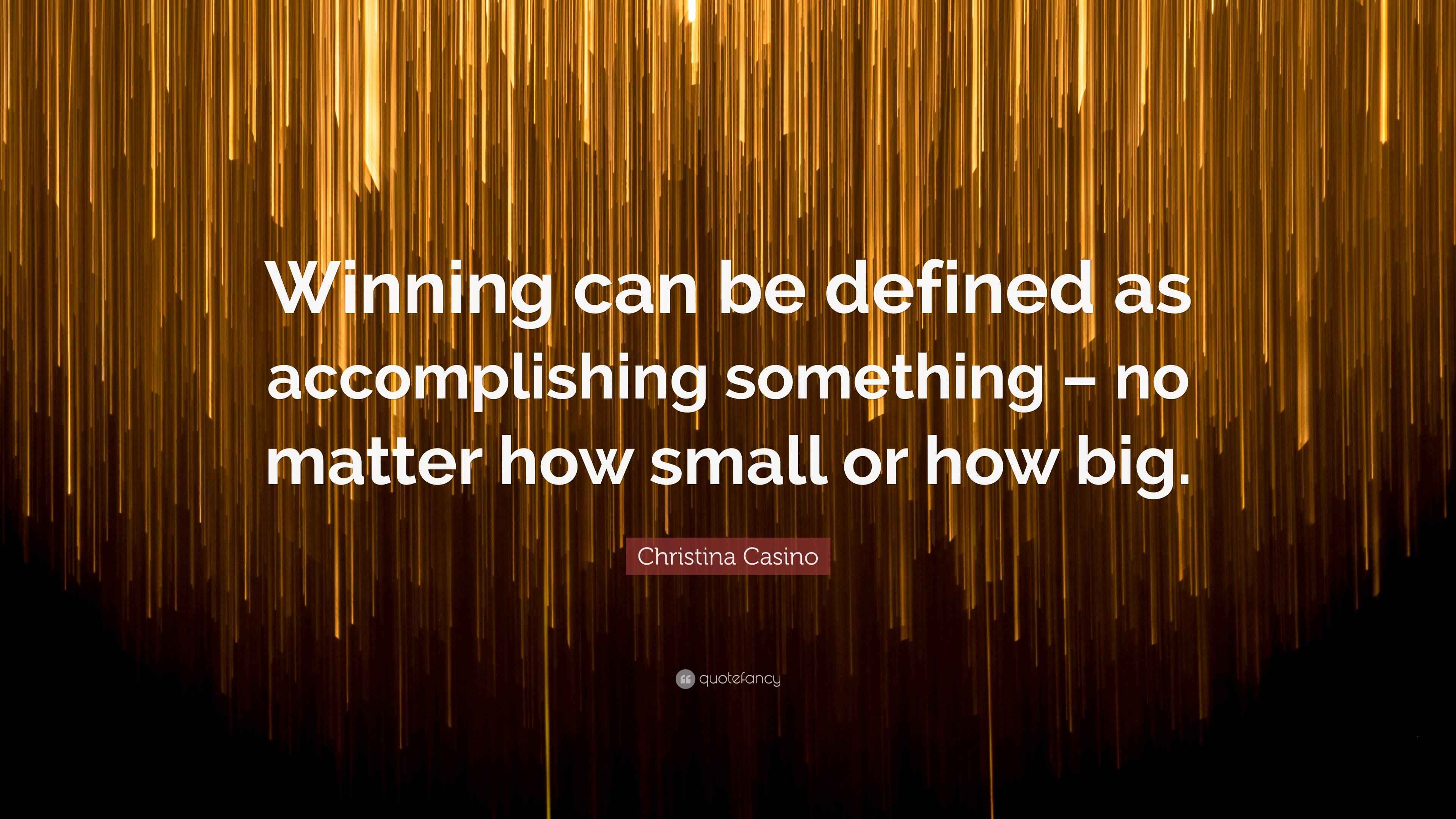 Christina Casino Quote: “Winning can be defined as accomplishing ...