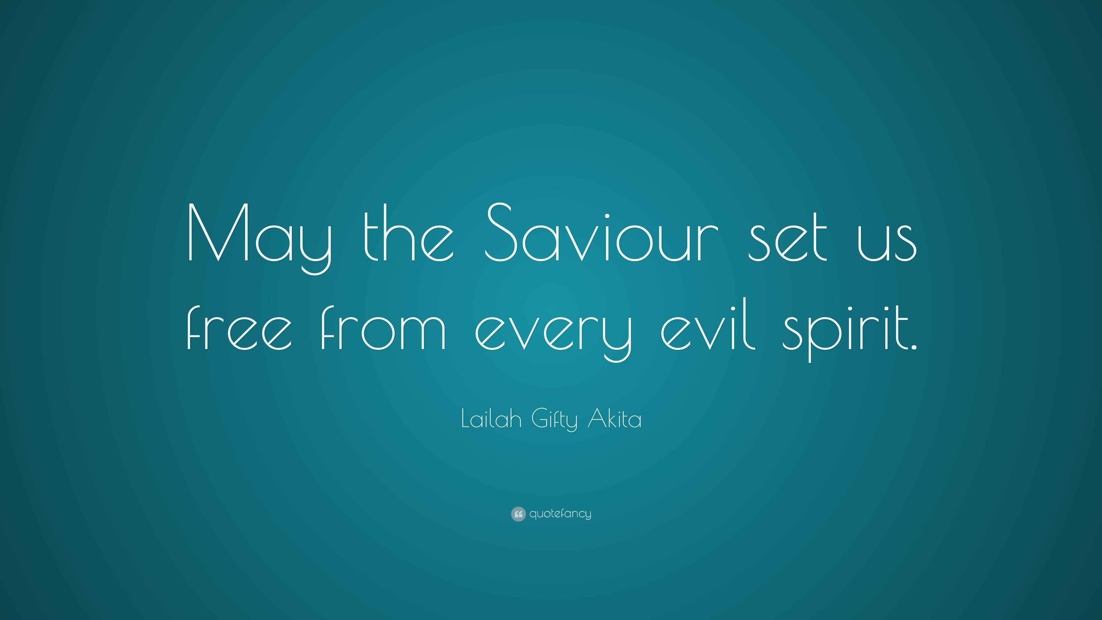 Lailah Gifty Akita Quote: “May the Saviour set us free from every evil ...