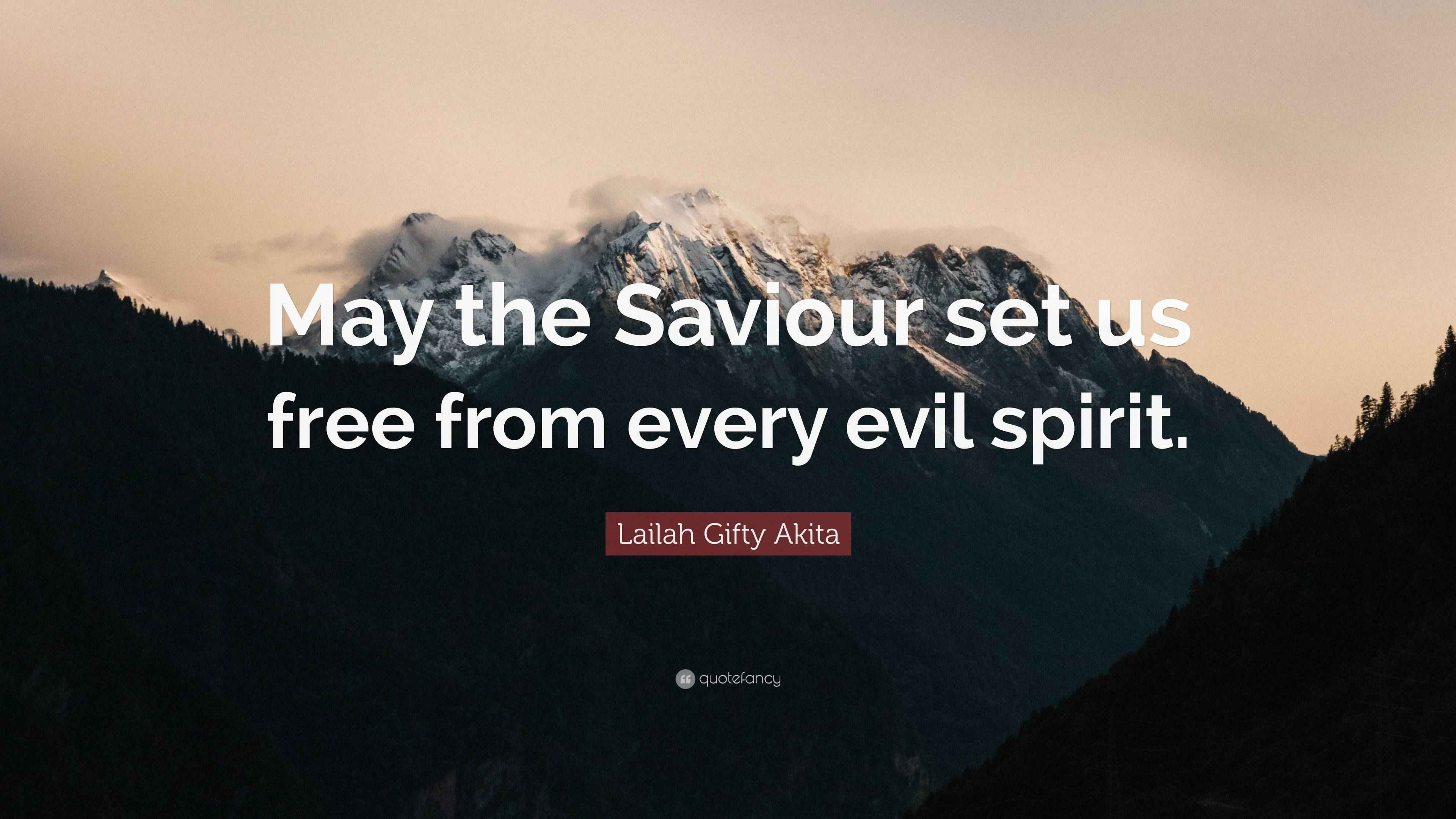 Lailah Gifty Akita Quote: “May the Saviour set us free from every evil ...