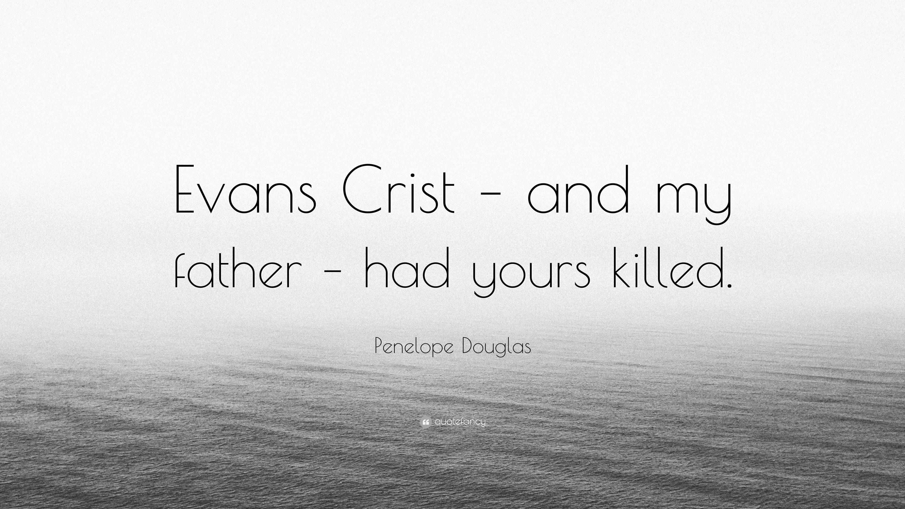 Penelope Douglas Quote: “Evans Crist – and my father – had yours killed.”