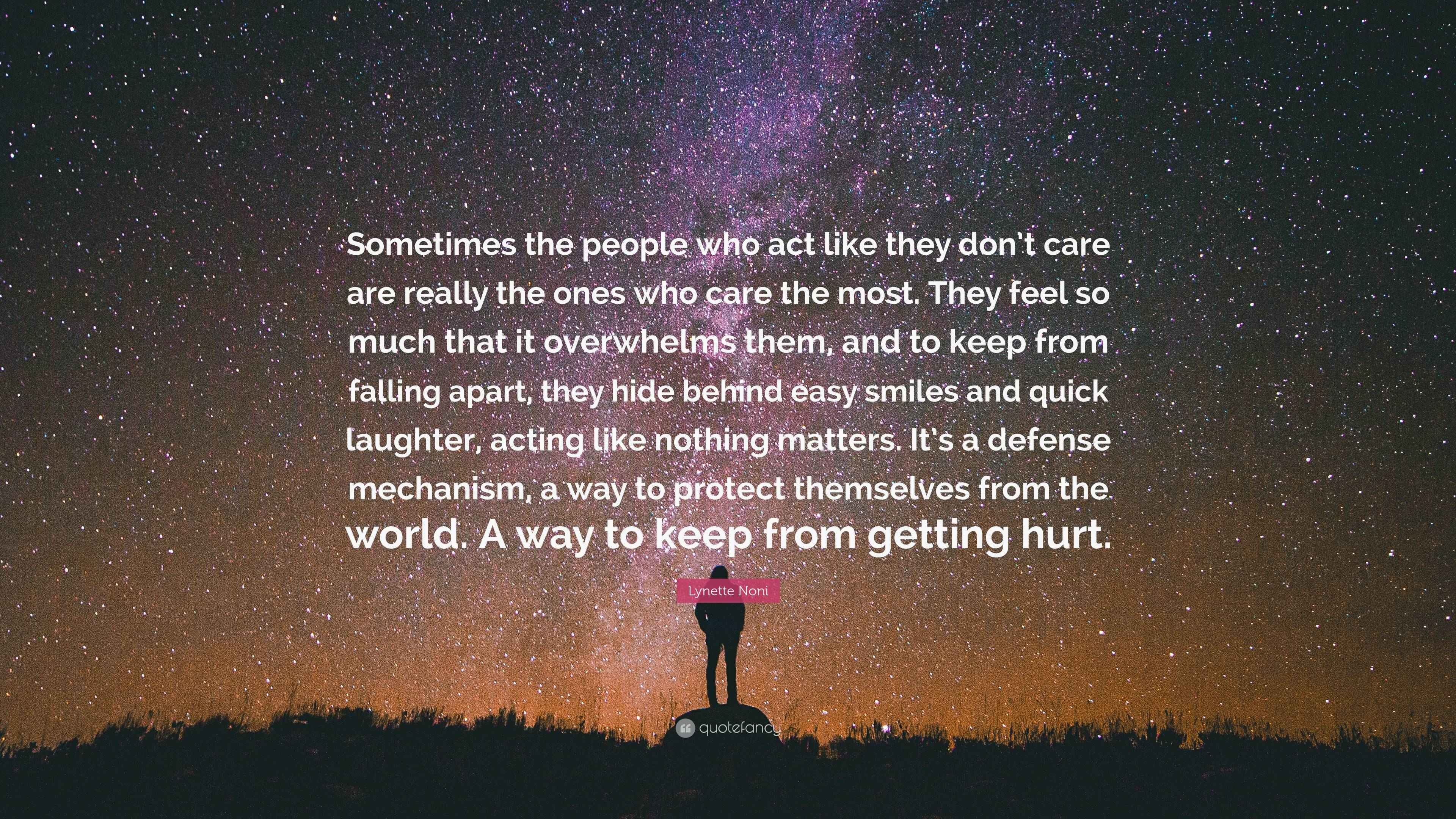 Lynette Noni Quote: “Sometimes the people who act like they don’t care ...