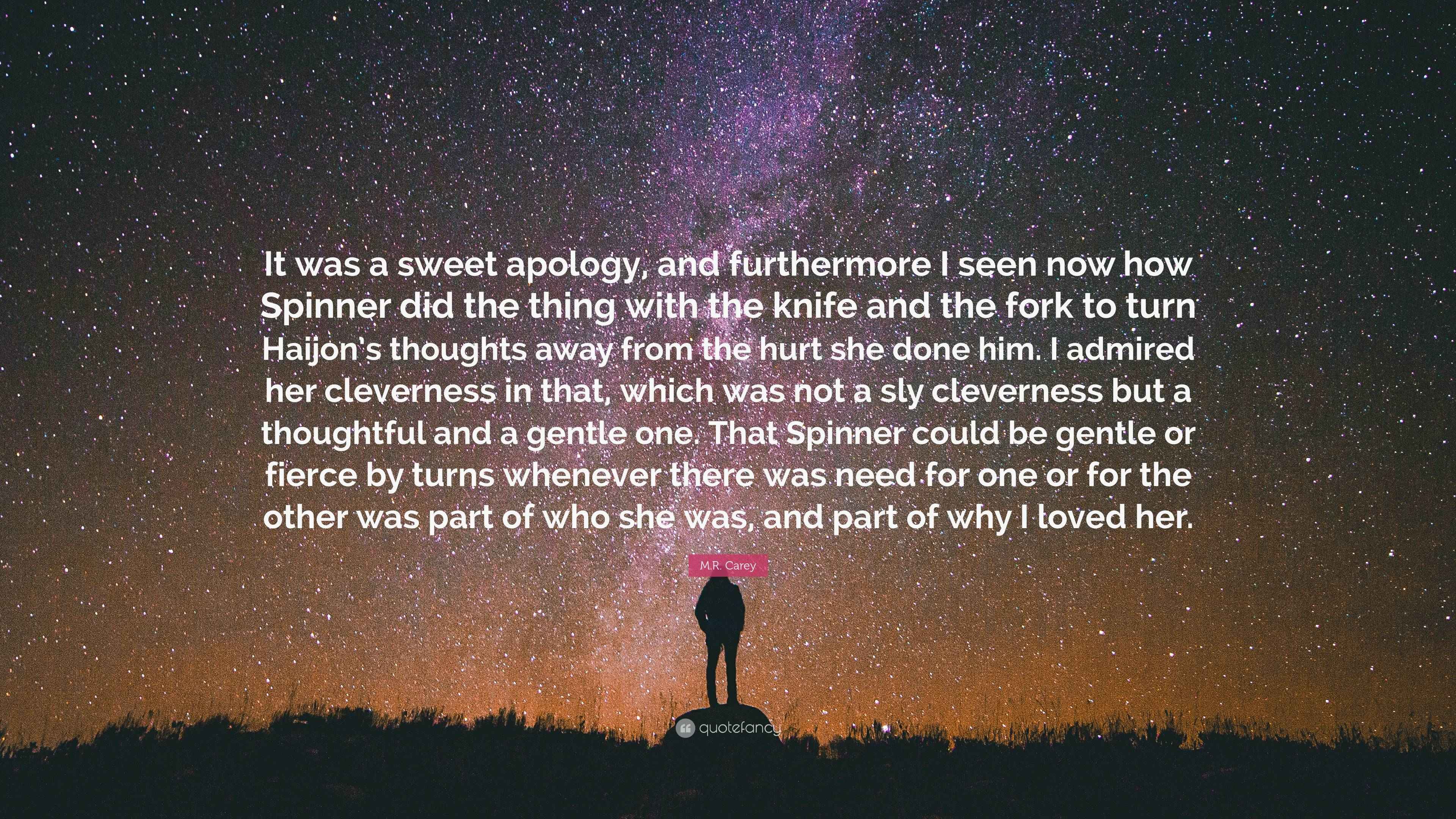 M.R. Carey Quote: “It was a sweet apology, and furthermore I seen now ...
