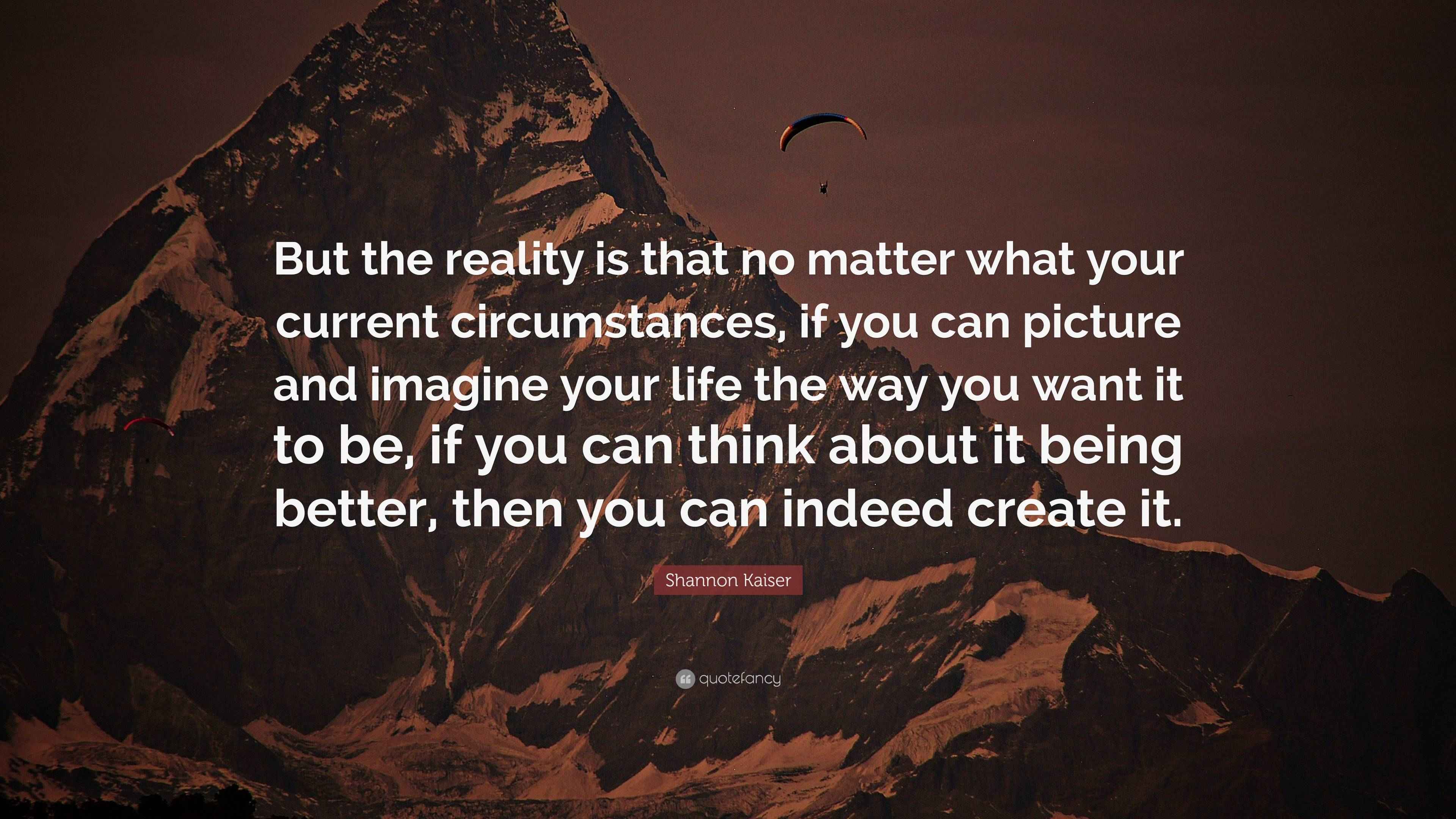 Shannon Kaiser Quote: “But the reality is that no matter what your ...