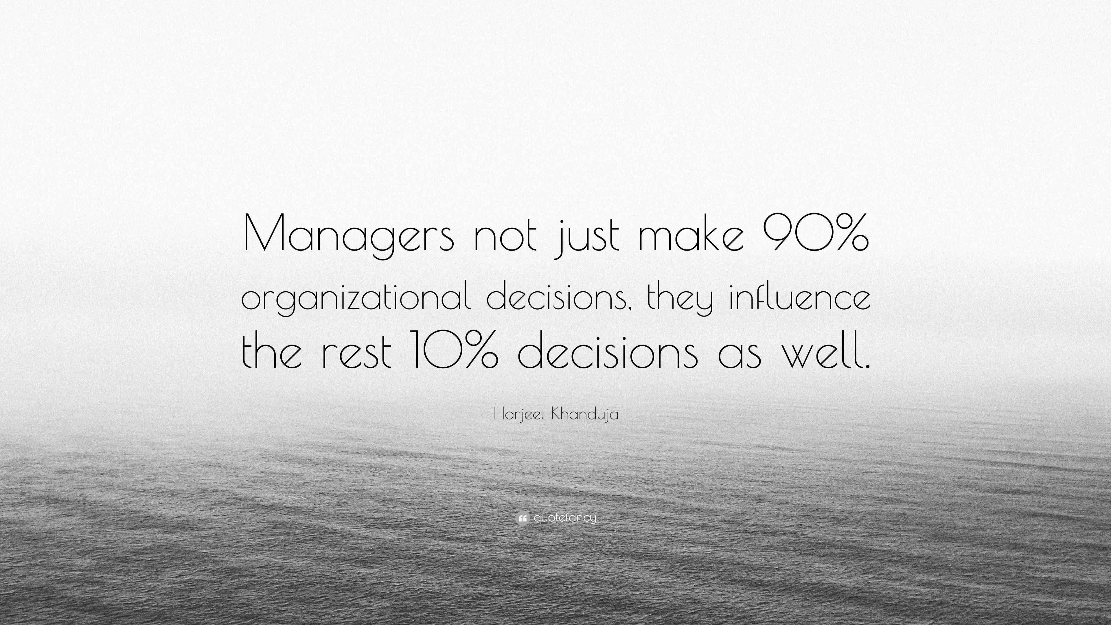 Harjeet Khanduja Quote: “Managers not just make 90% organizational ...