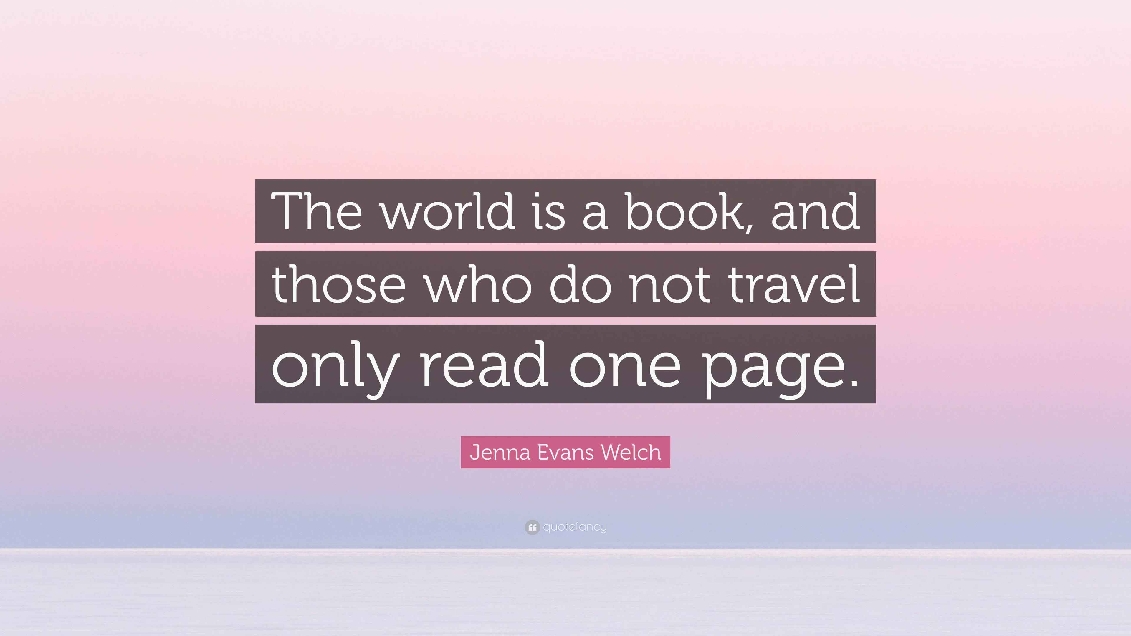 Jenna Evans Welch Quote: “The world is a book, and those who do not ...
