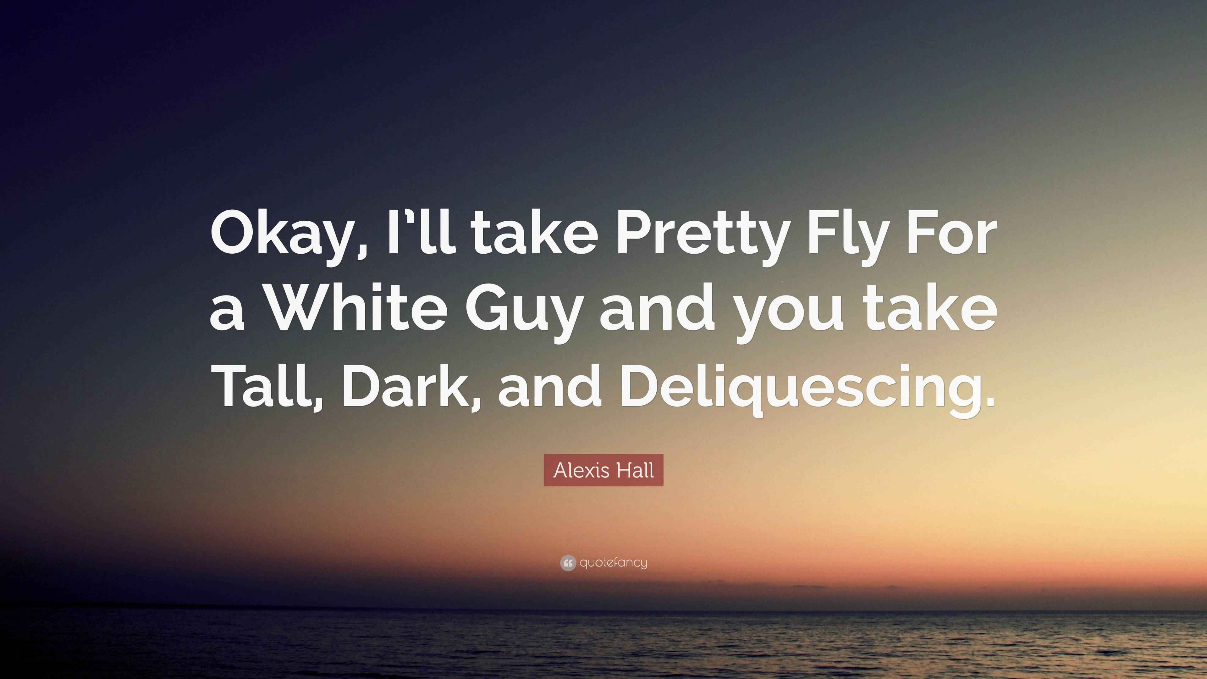 Alexis Hall Quote: “Okay, I’ll take Pretty Fly For a White Guy and you ...