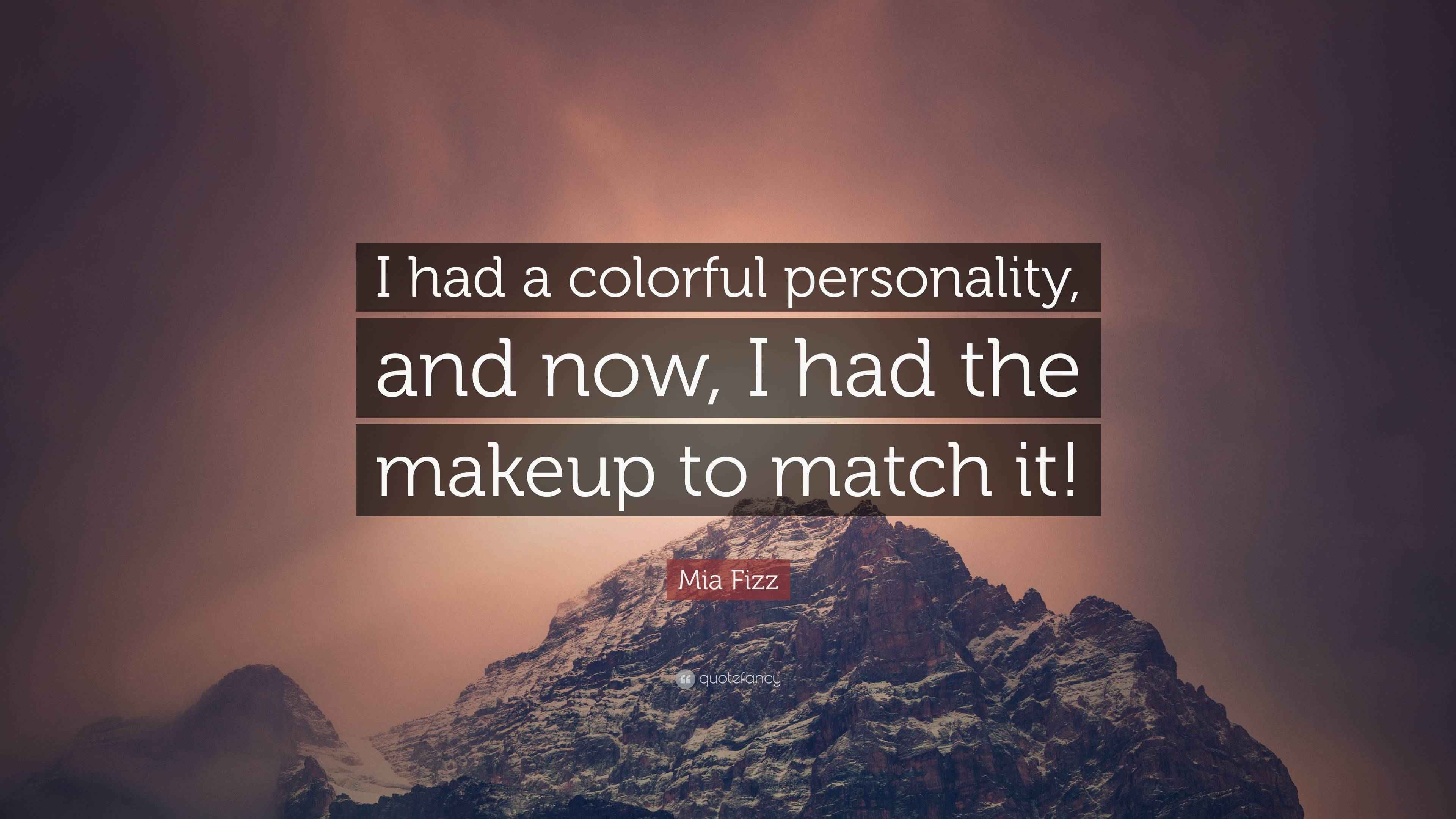 Mia Fizz Quote: “I had a colorful personality, and now, I had the ...