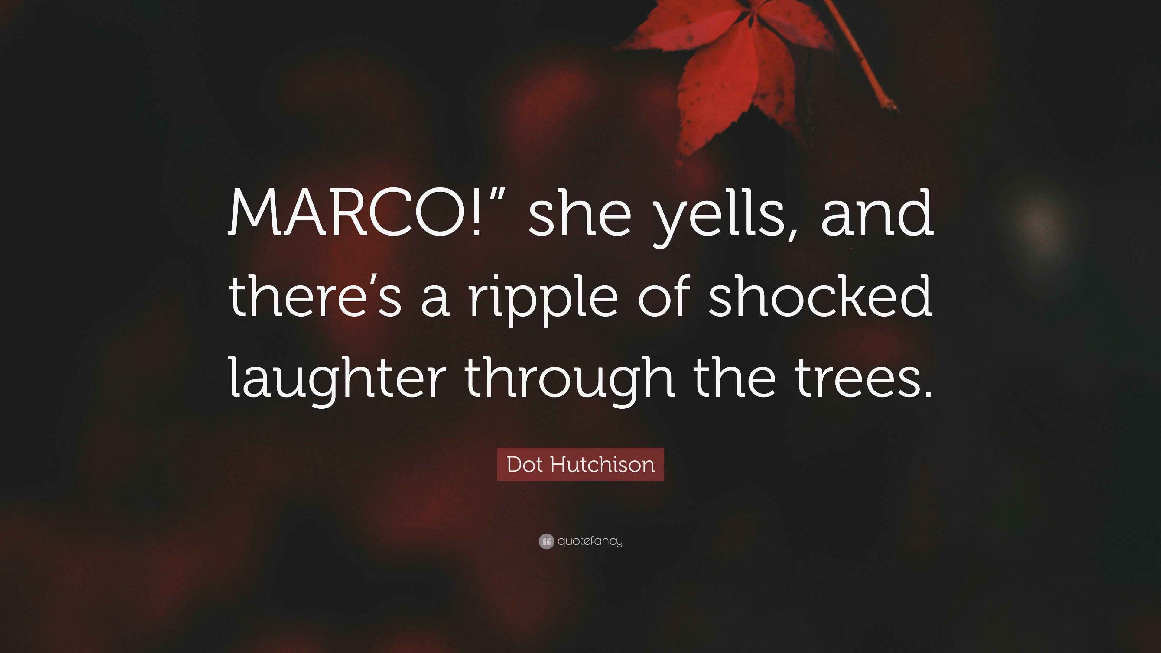 Dot Hutchison Quote: “MARCO!” she yells, and there’s a ripple of ...
