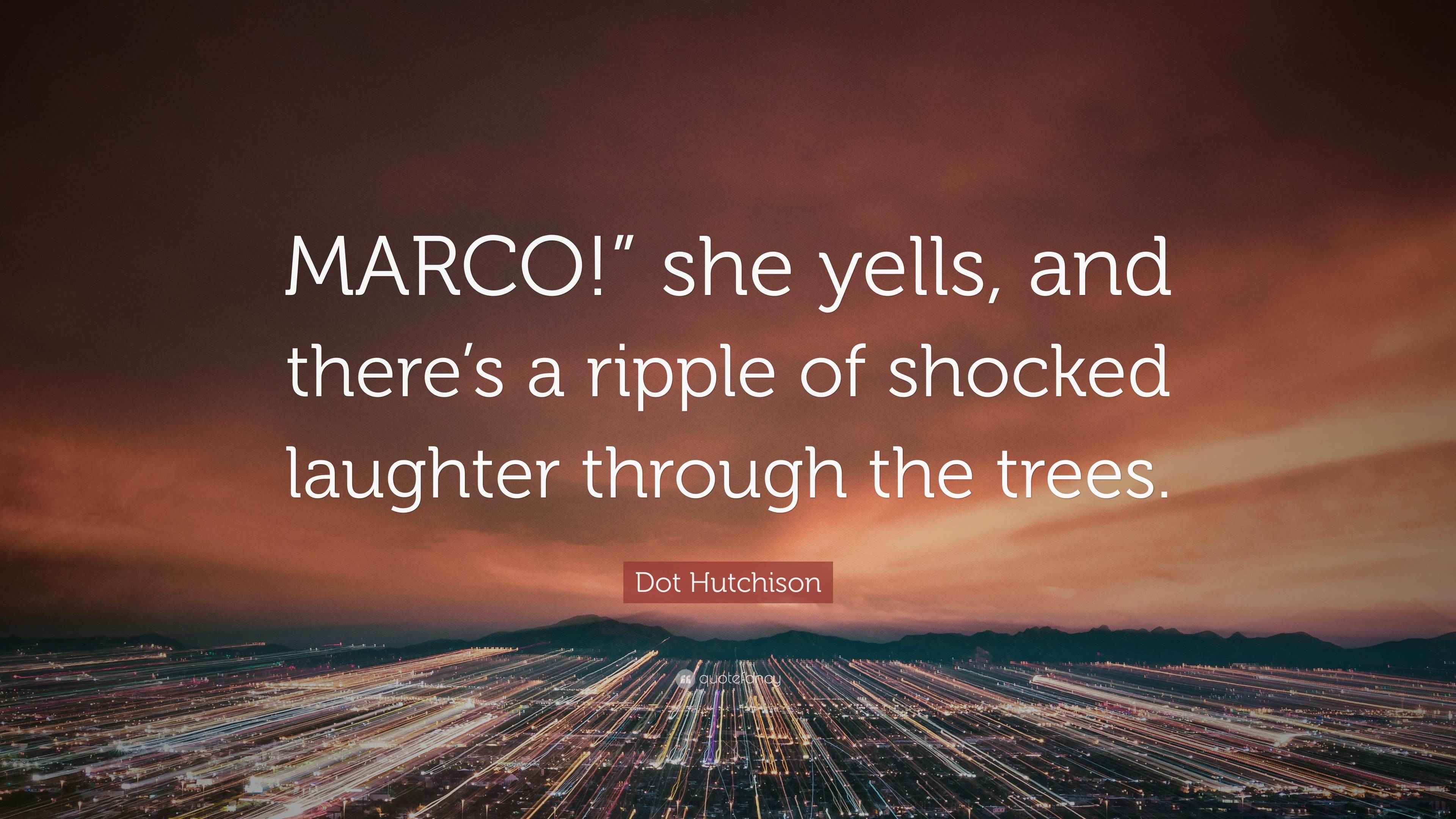 Dot Hutchison Quote: “MARCO!” she yells, and there’s a ripple of ...