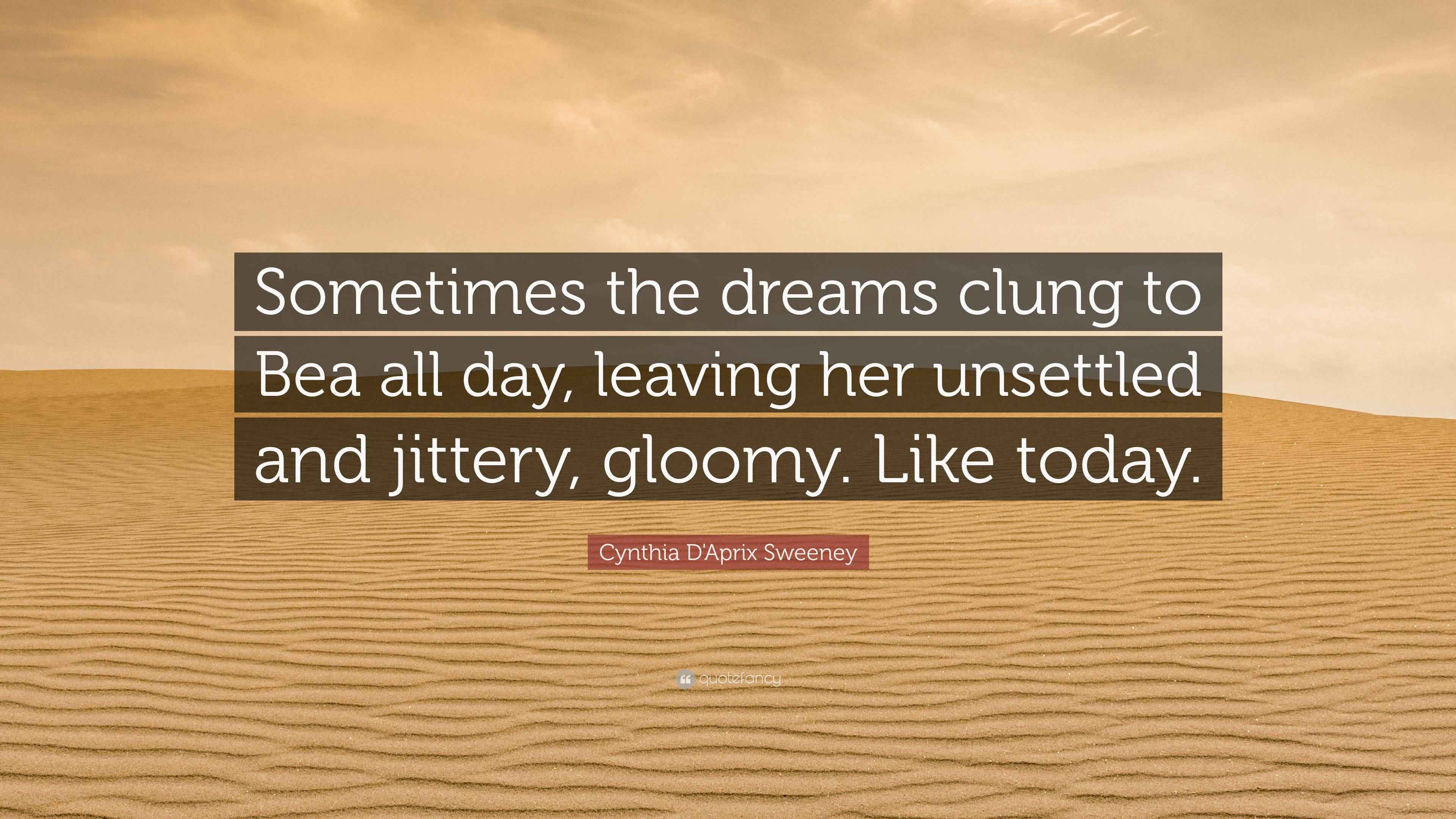 Cynthia D'Aprix Sweeney Quote: “Sometimes the dreams clung to Bea all ...