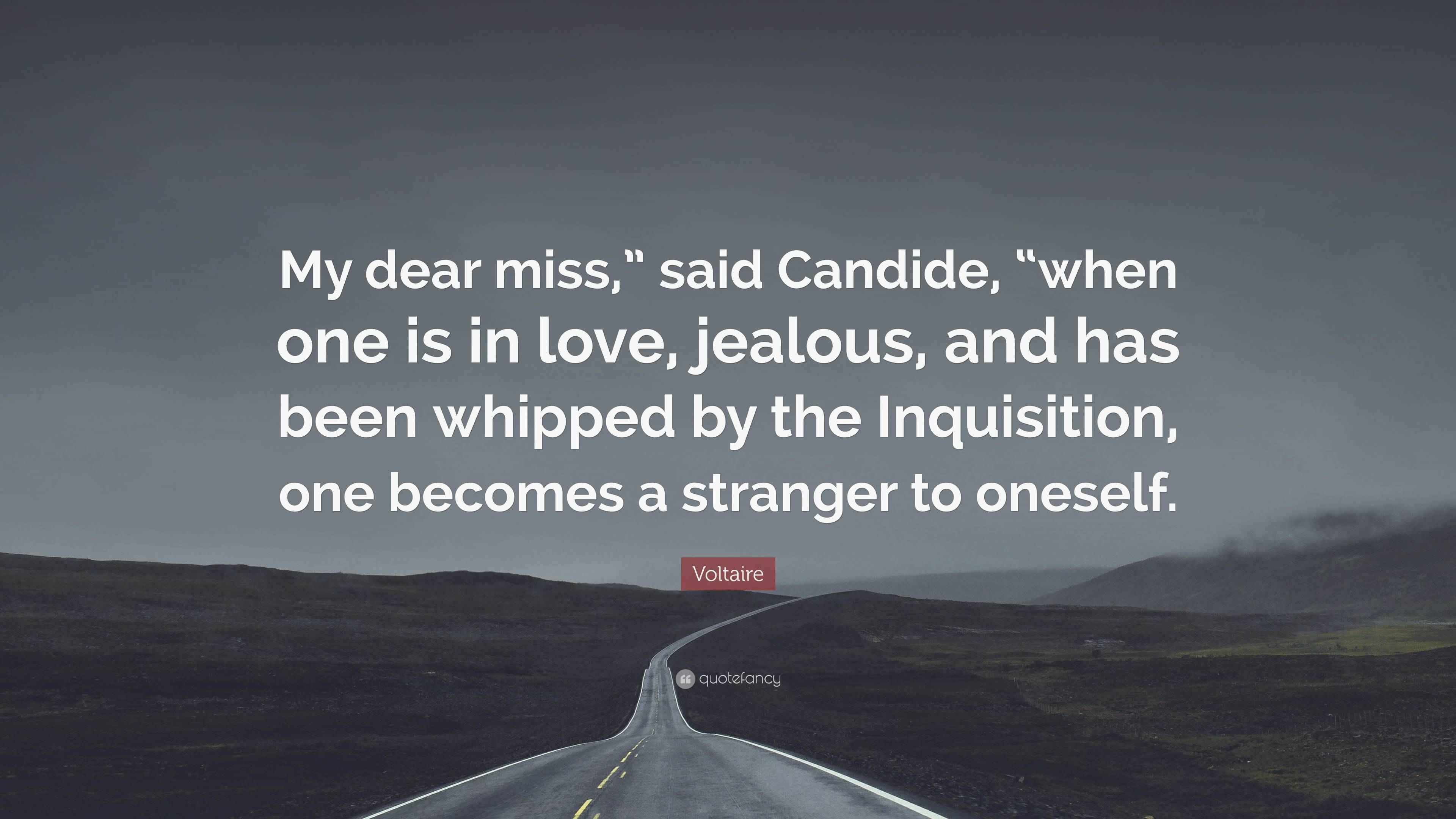 Voltaire Quote: “My dear miss,” said Candide, “when one is in love ...