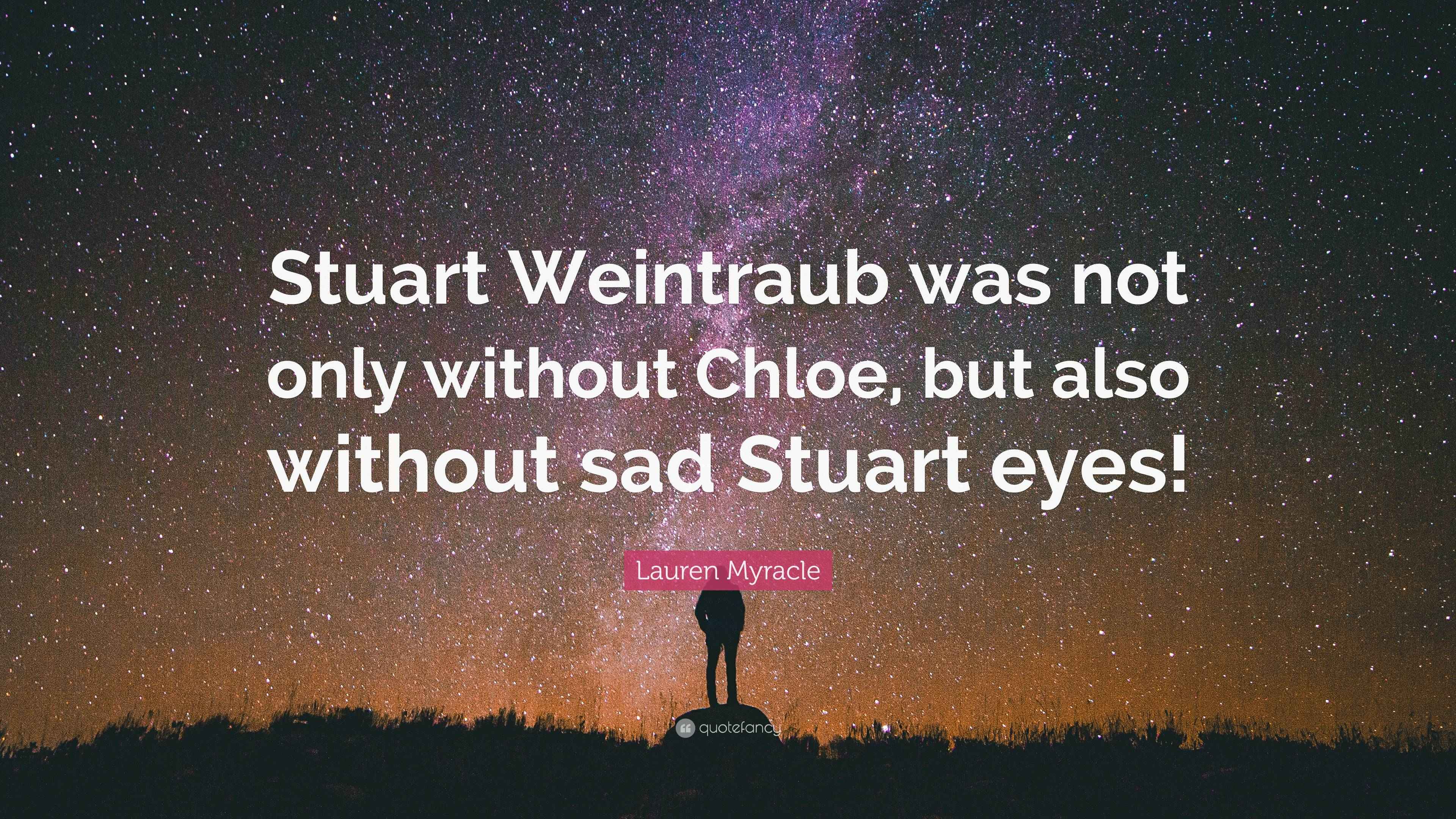 Lauren Myracle Quote: “Stuart Weintraub was not only without Chloe, but ...