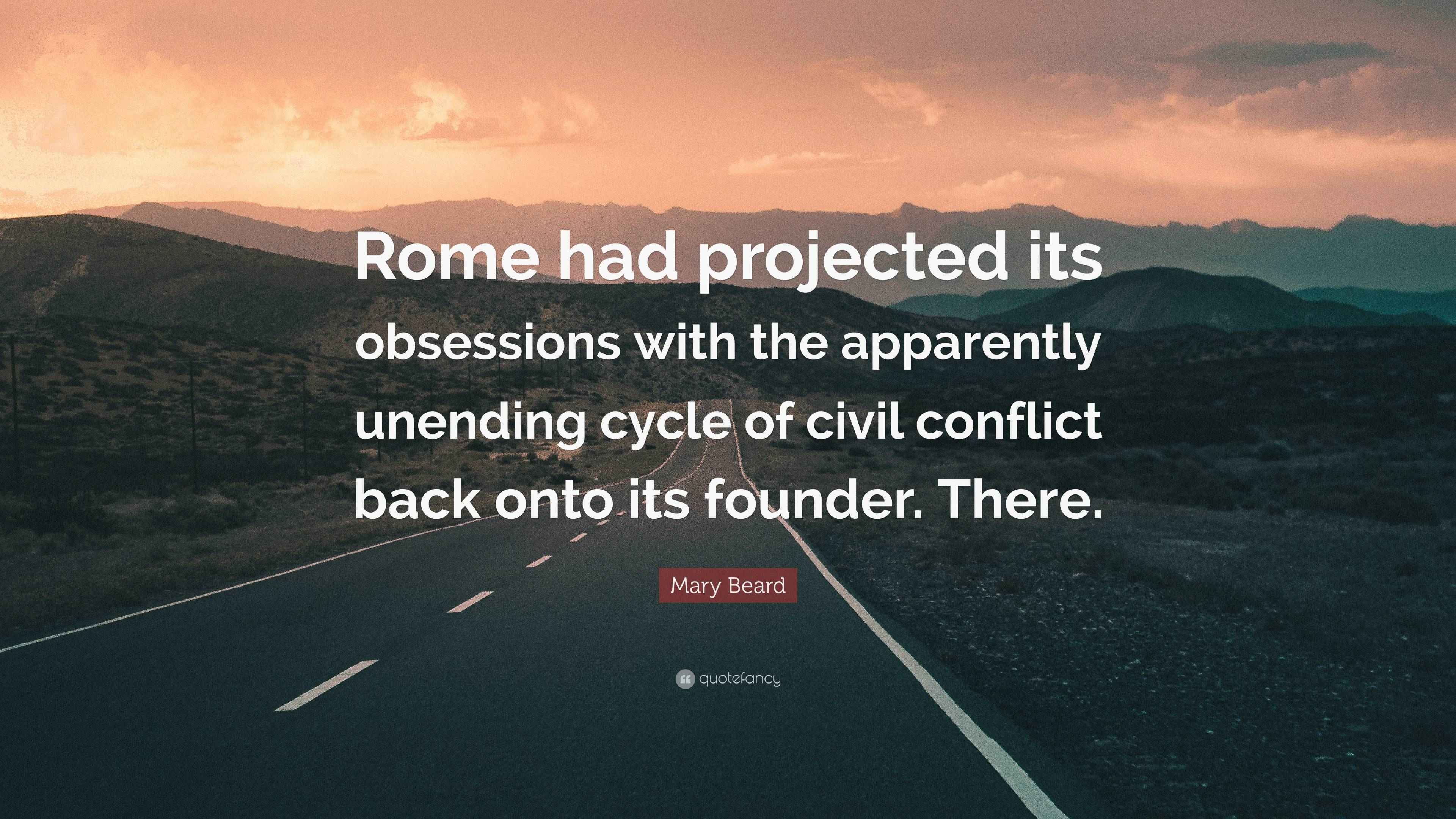 Mary Beard Quote: “Rome had projected its obsessions with the ...
