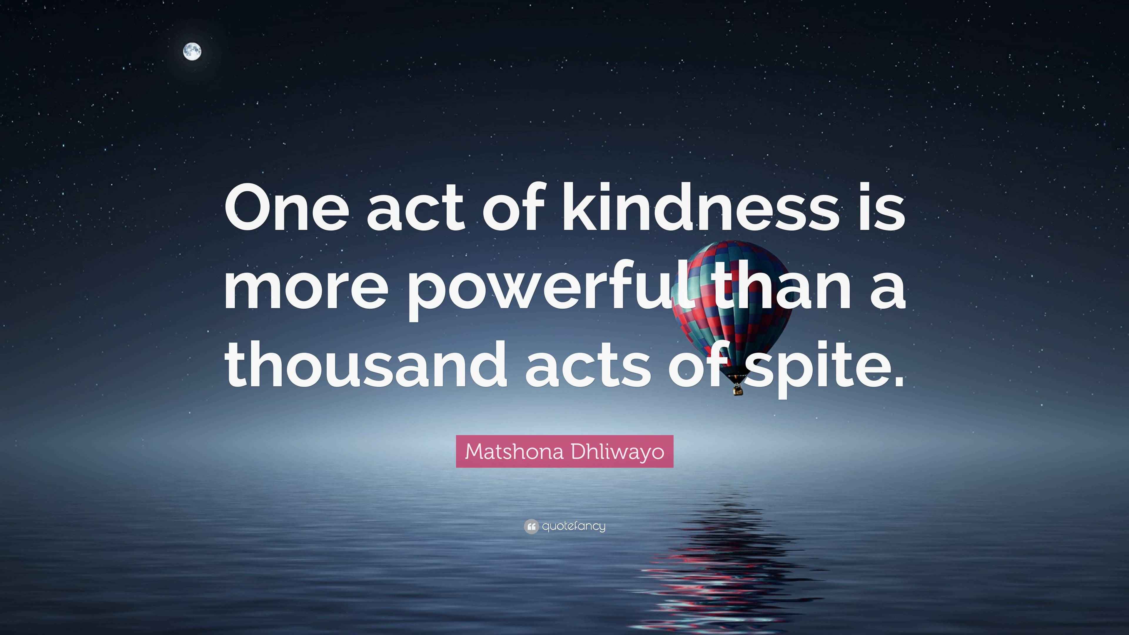 Matshona Dhliwayo Quote One Act Of Kindness Is More Powerful Than A