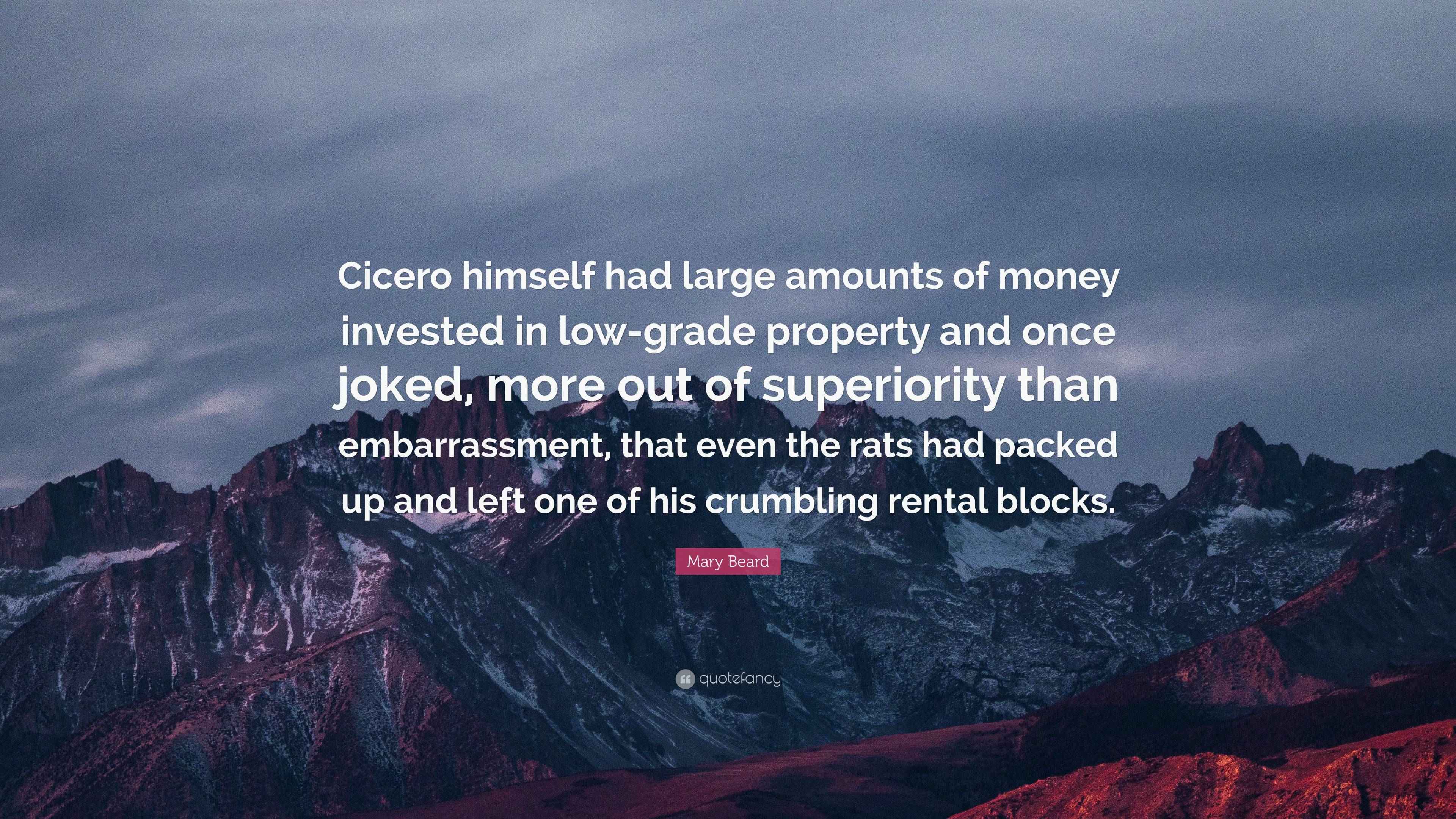 Mary Beard Quote: “Cicero himself had large amounts of money invested ...