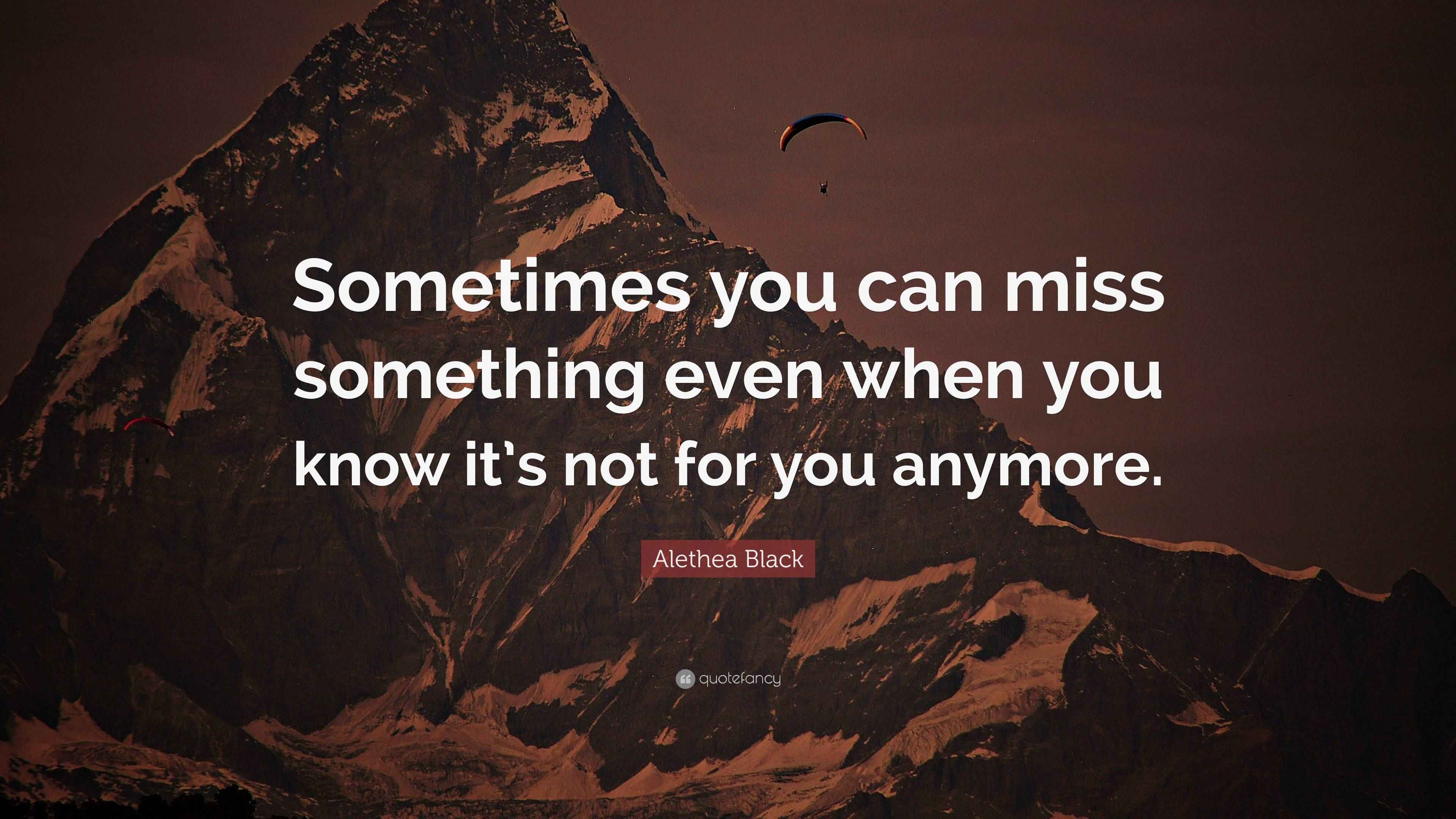 Alethea Black Quote: “Sometimes you can miss something even when you ...