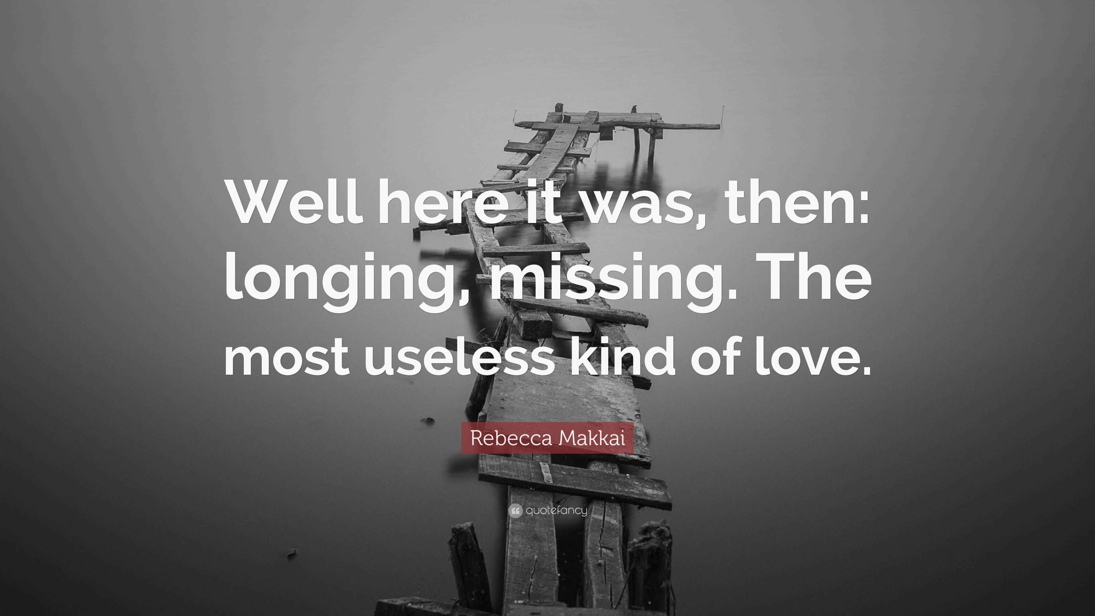 Rebecca Makkai Quote: “Well here it was, then: longing, missing. The ...