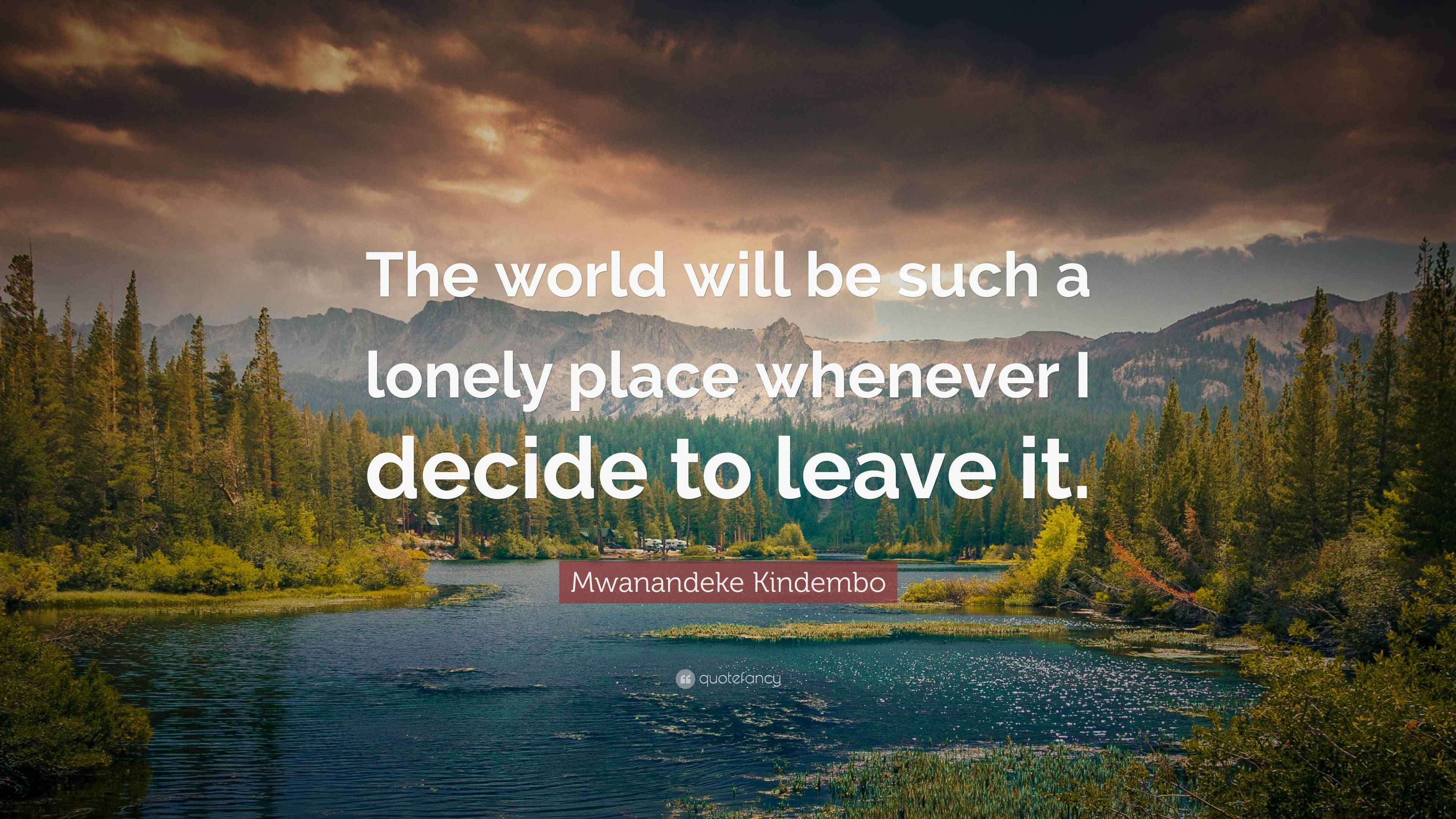 Mwanandeke Kindembo Quote: “The world will be such a lonely place ...