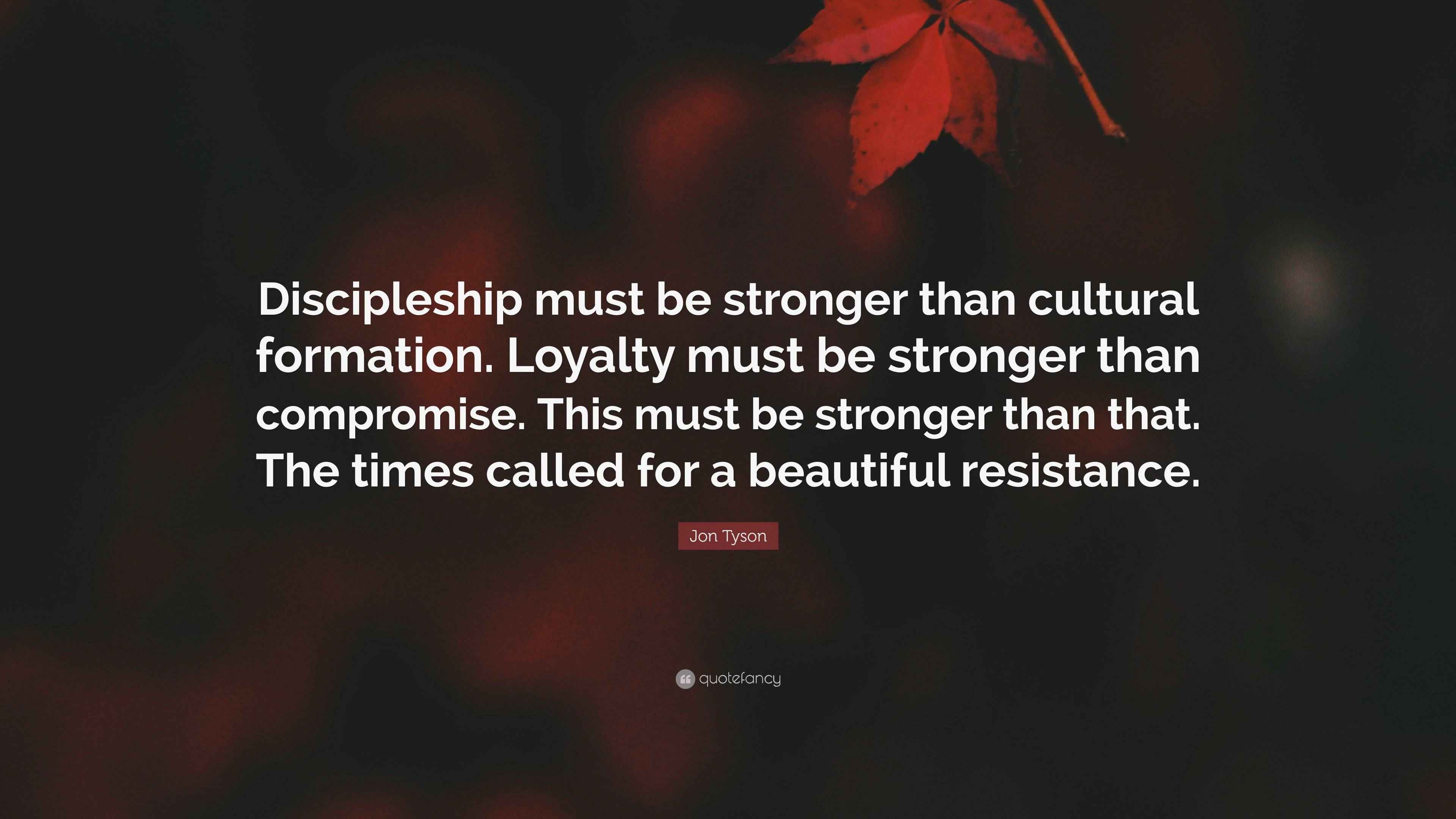 Jon Tyson Quote: “Discipleship must be stronger than cultural formation ...