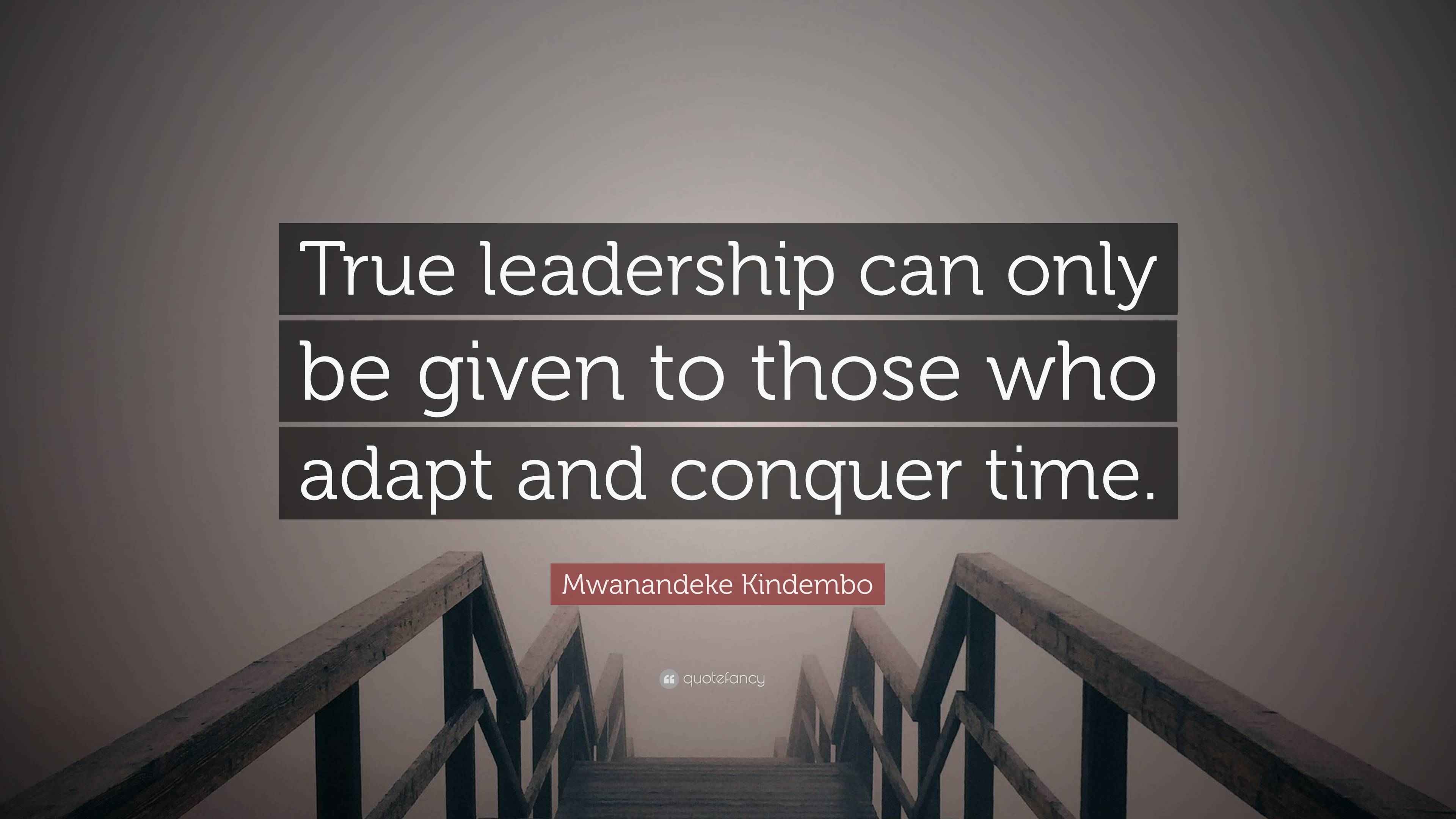 Mwanandeke Kindembo Quote: “True leadership can only be given to those ...
