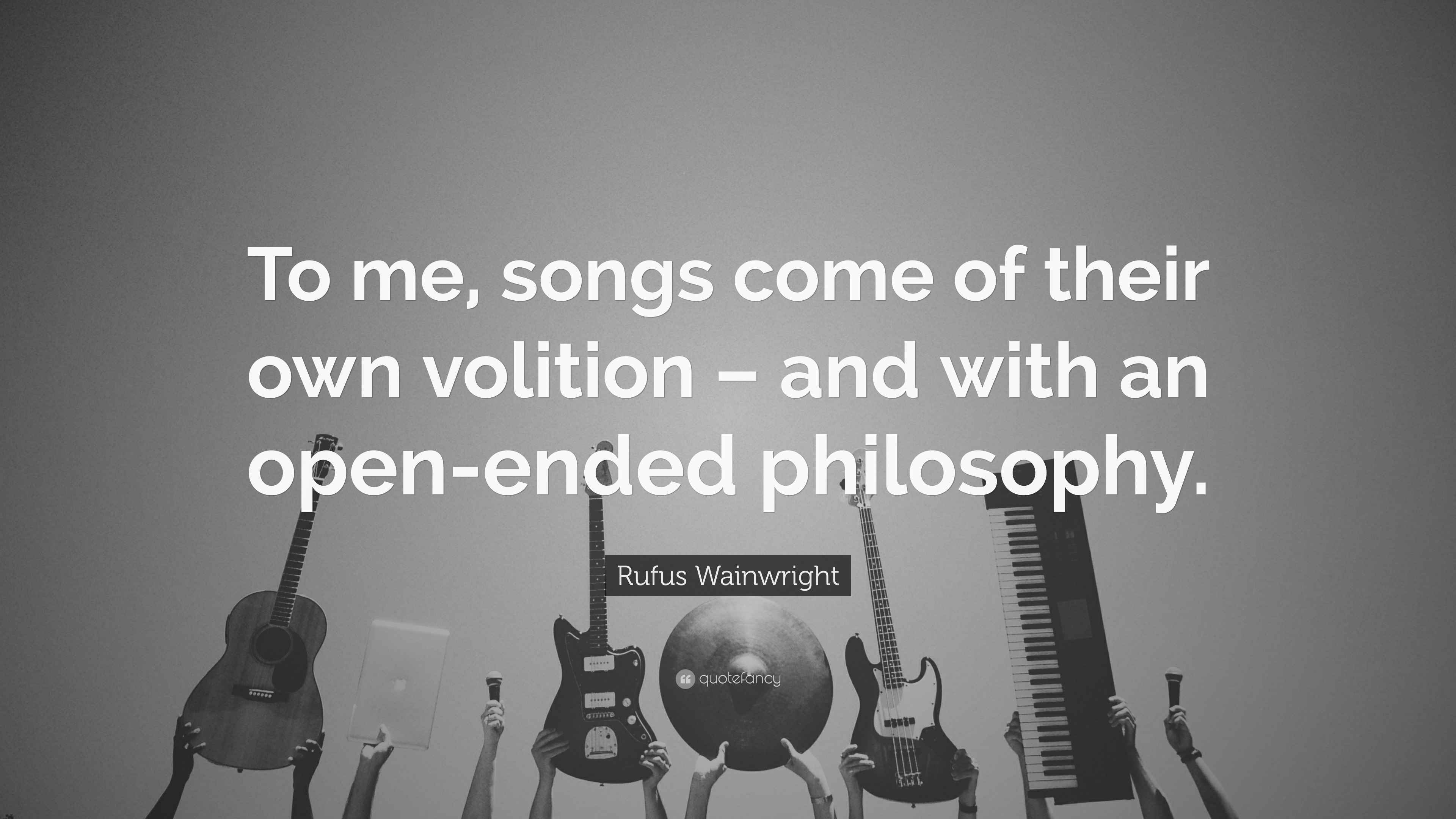 Rufus Wainwright Quote: “To me, songs come of their own volition – and ...