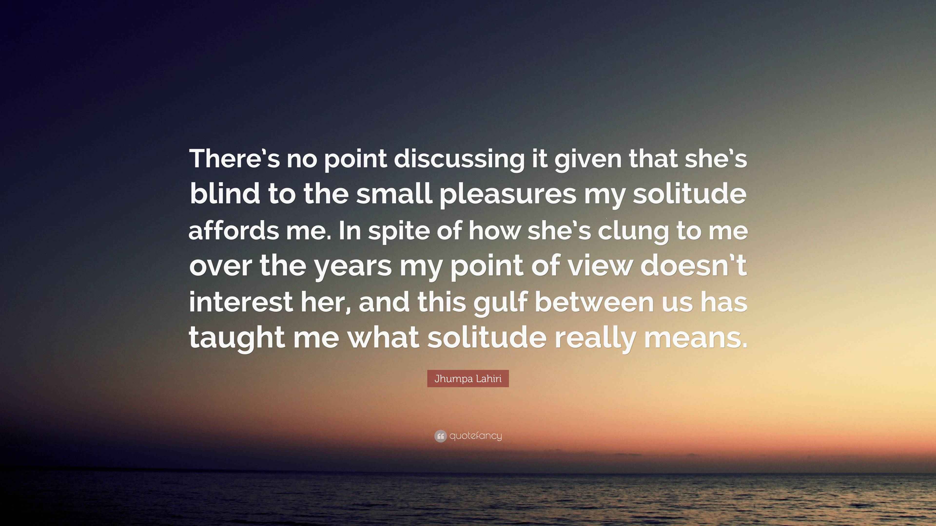 Jhumpa Lahiri Quote: “There’s no point discussing it given that she’s ...