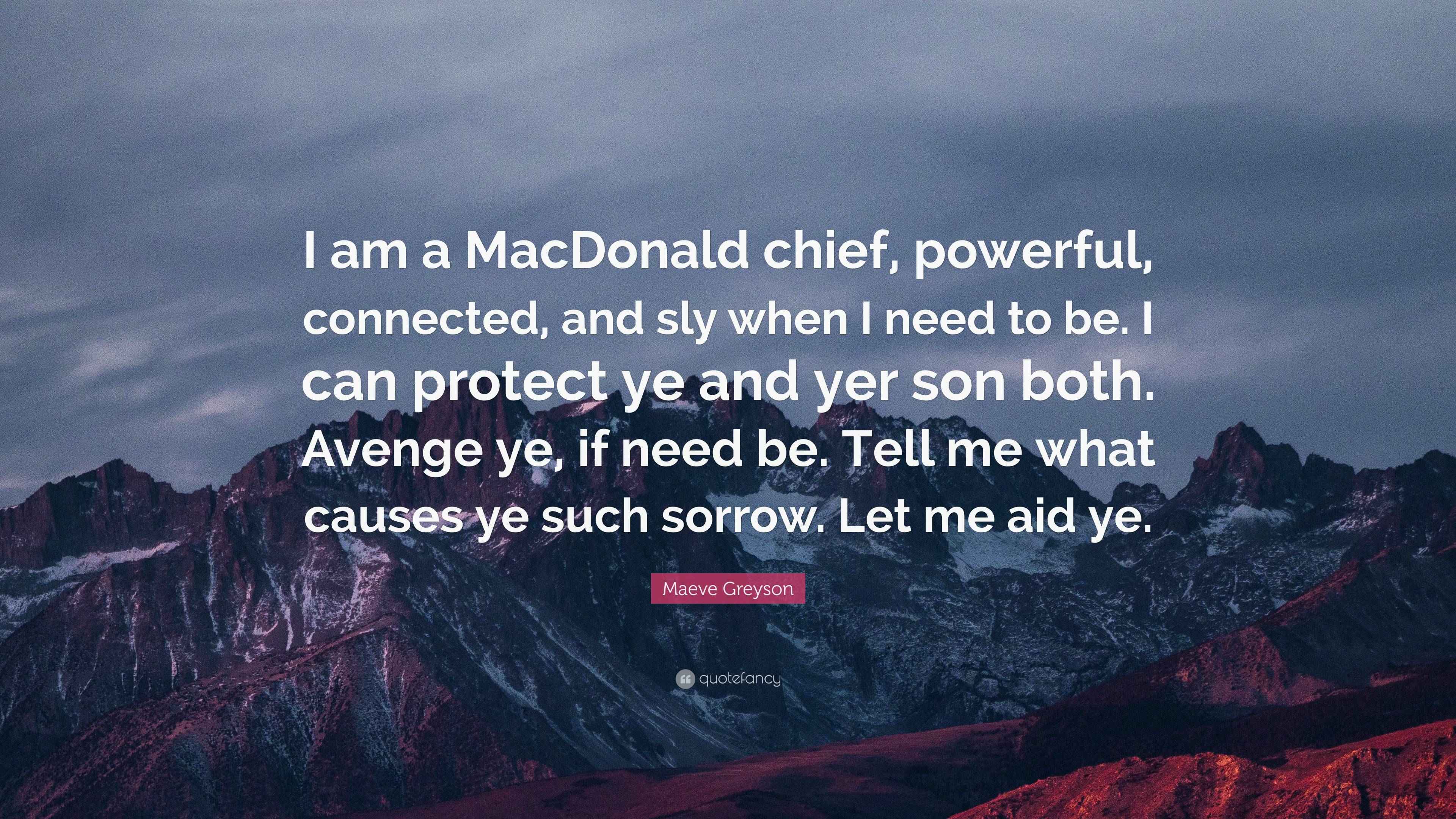 Maeve Greyson Quote: “I am a MacDonald chief, powerful, connected, and ...