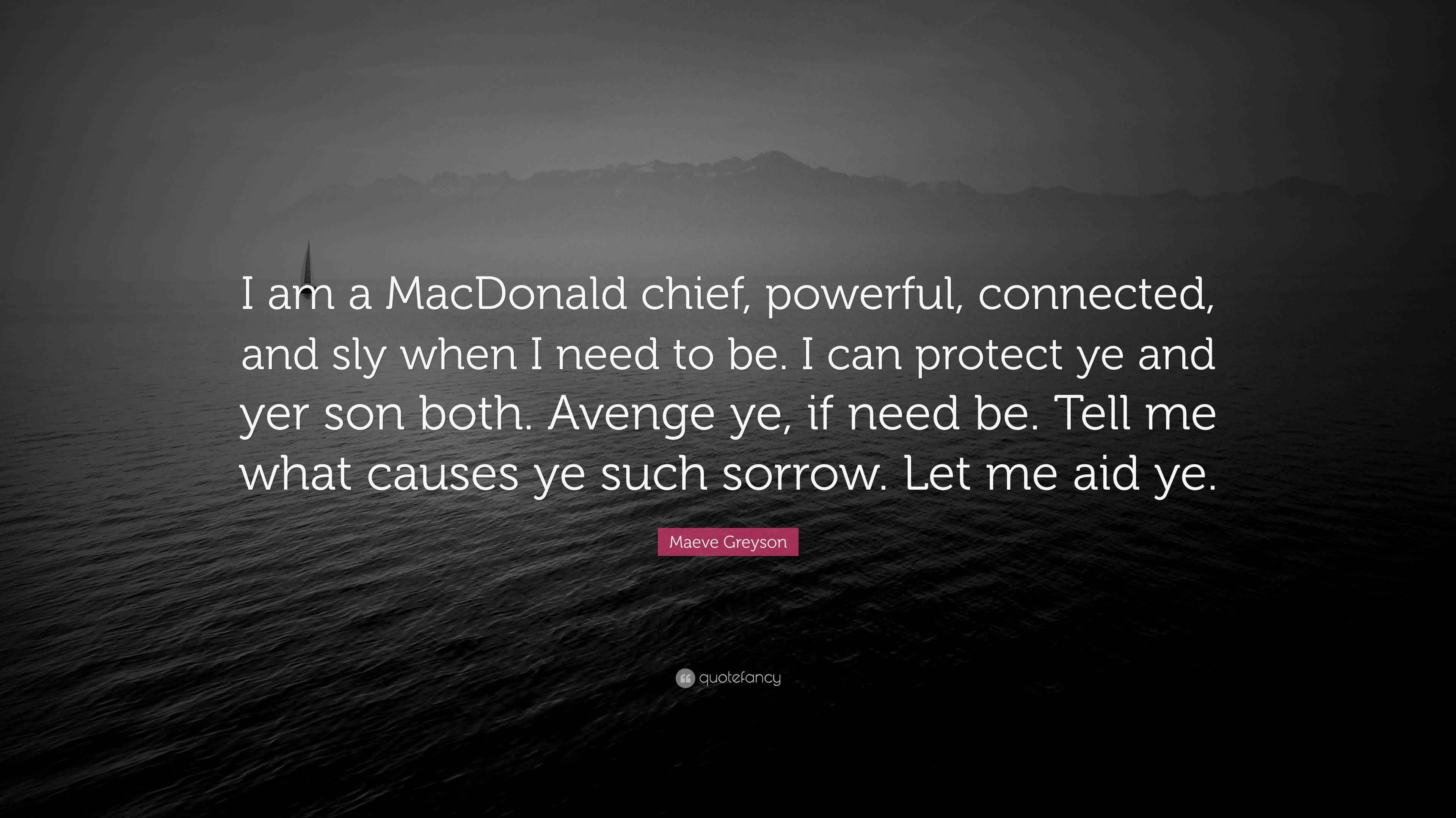 Maeve Greyson Quote: “I am a MacDonald chief, powerful, connected, and ...